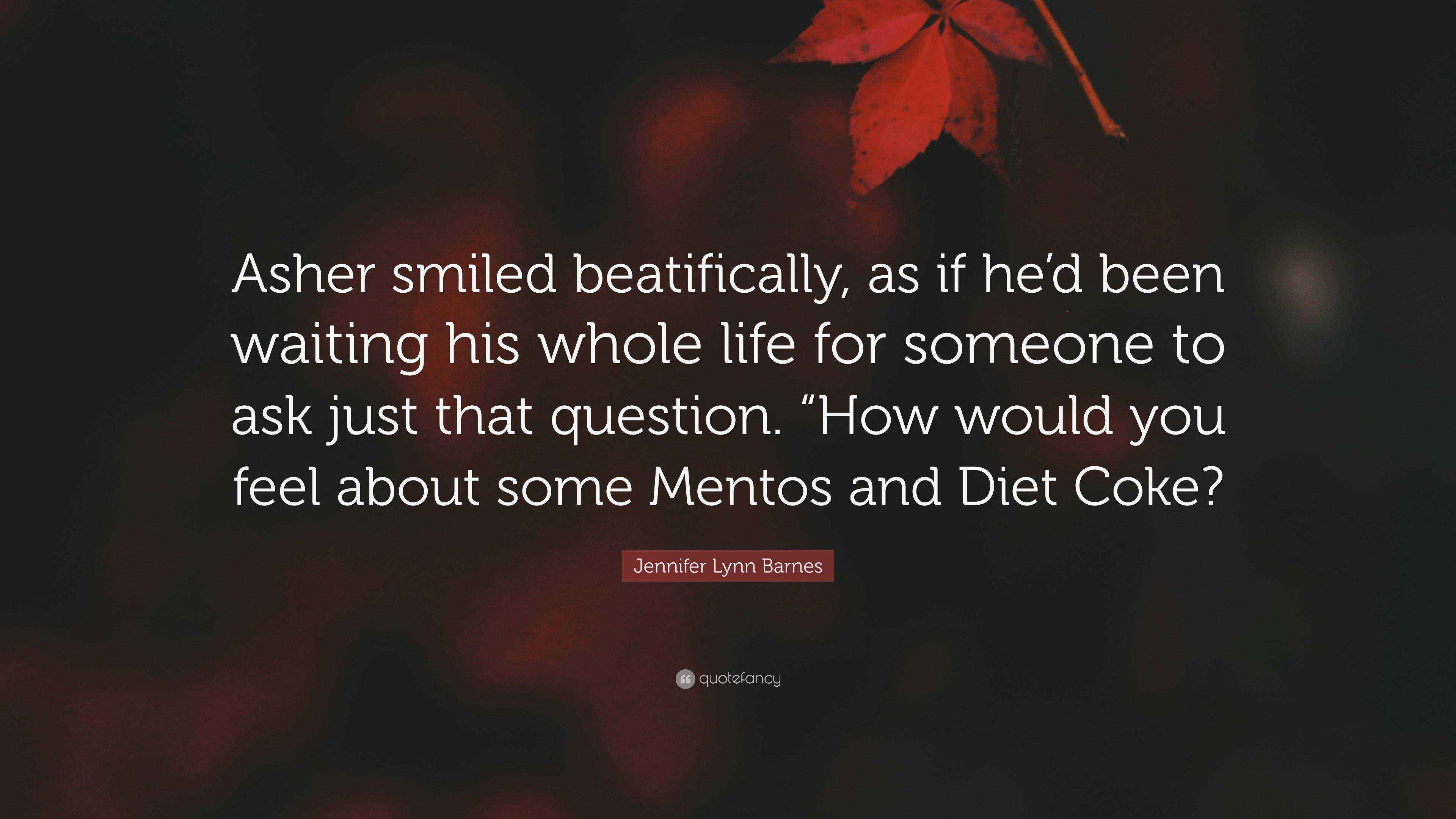 Jennifer Lynn Barnes Quote: “Asher smiled beatifically, as if he’d been ...