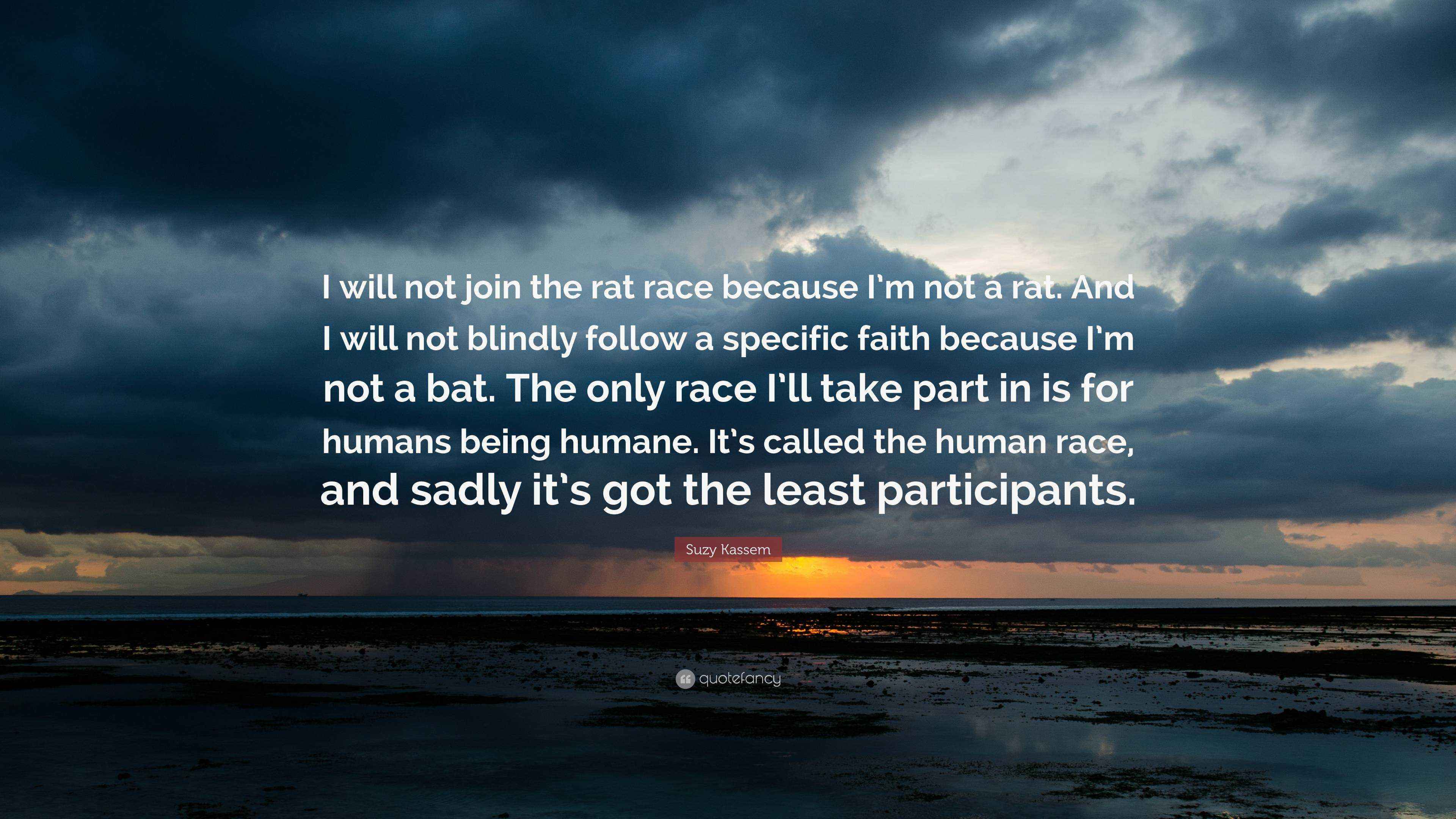 Suzy Kassem Quote: “I will not join the rat race because I’m not a rat ...