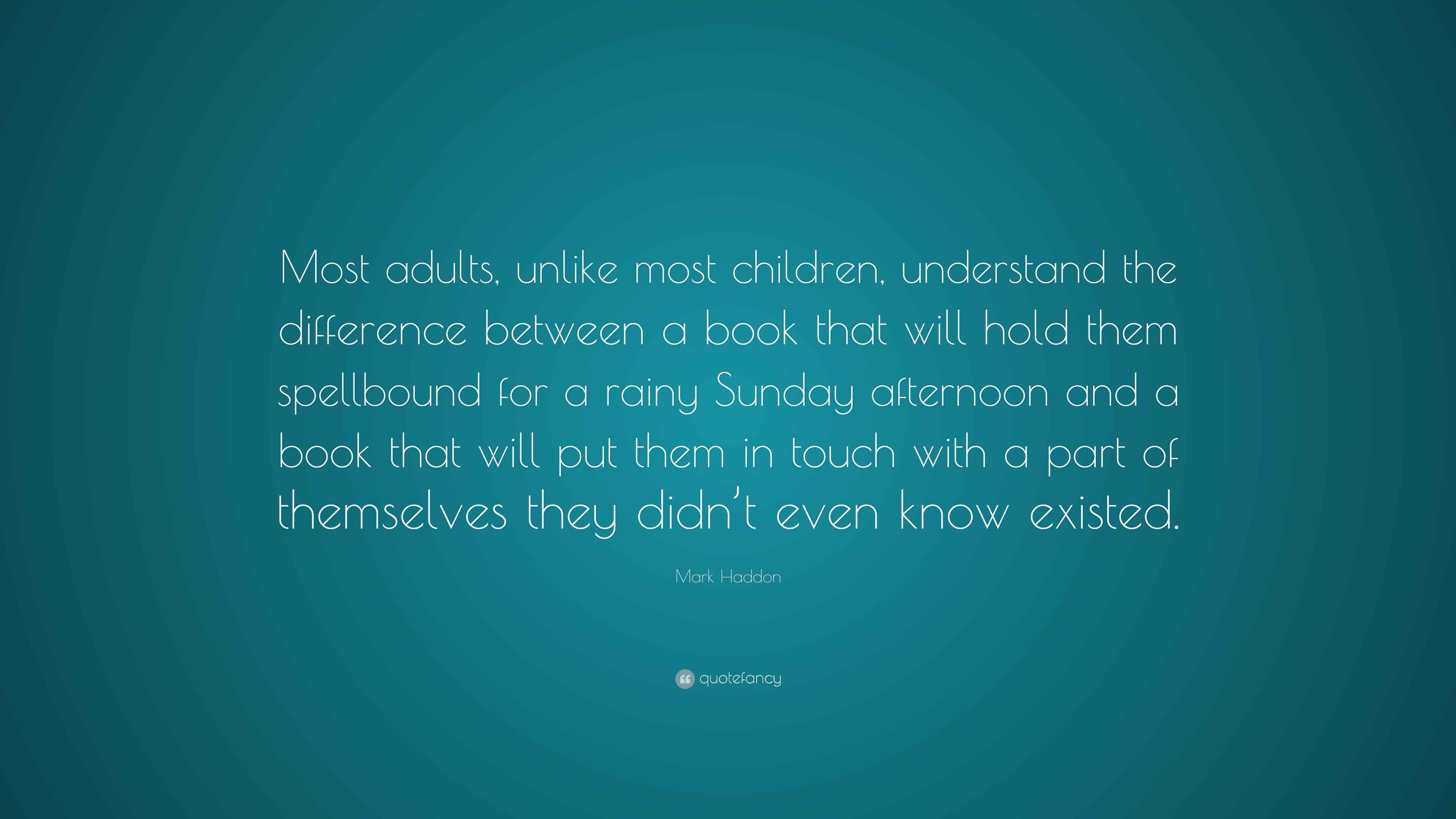 Mark Haddon Quote: “Most adults, unlike most children, understand the ...