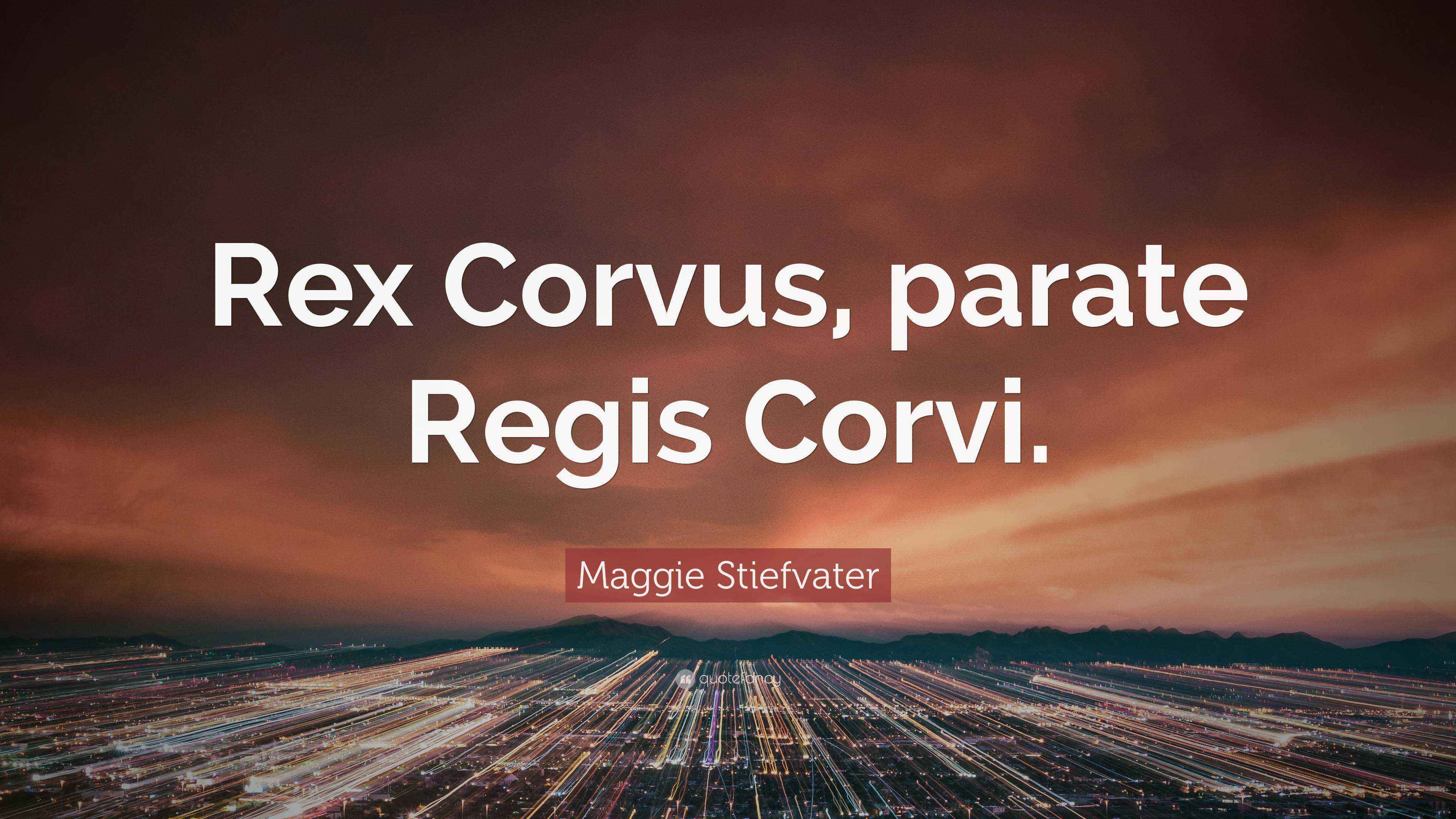 Maggie Stiefvater Quote: “Rex Corvus, parate Regis Corvi.”