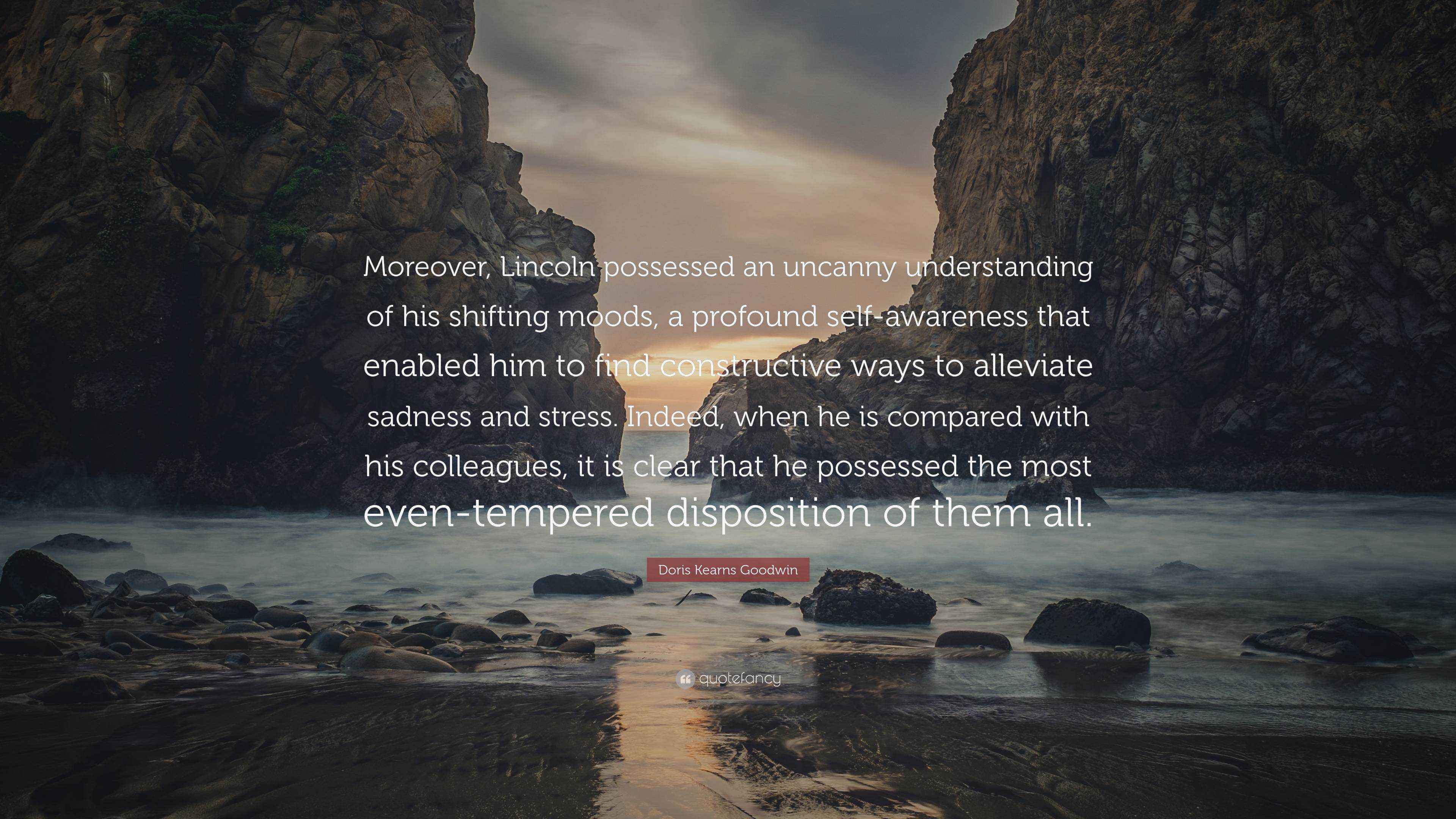 Doris Kearns Goodwin Quote: “Moreover, Lincoln possessed an uncanny ...