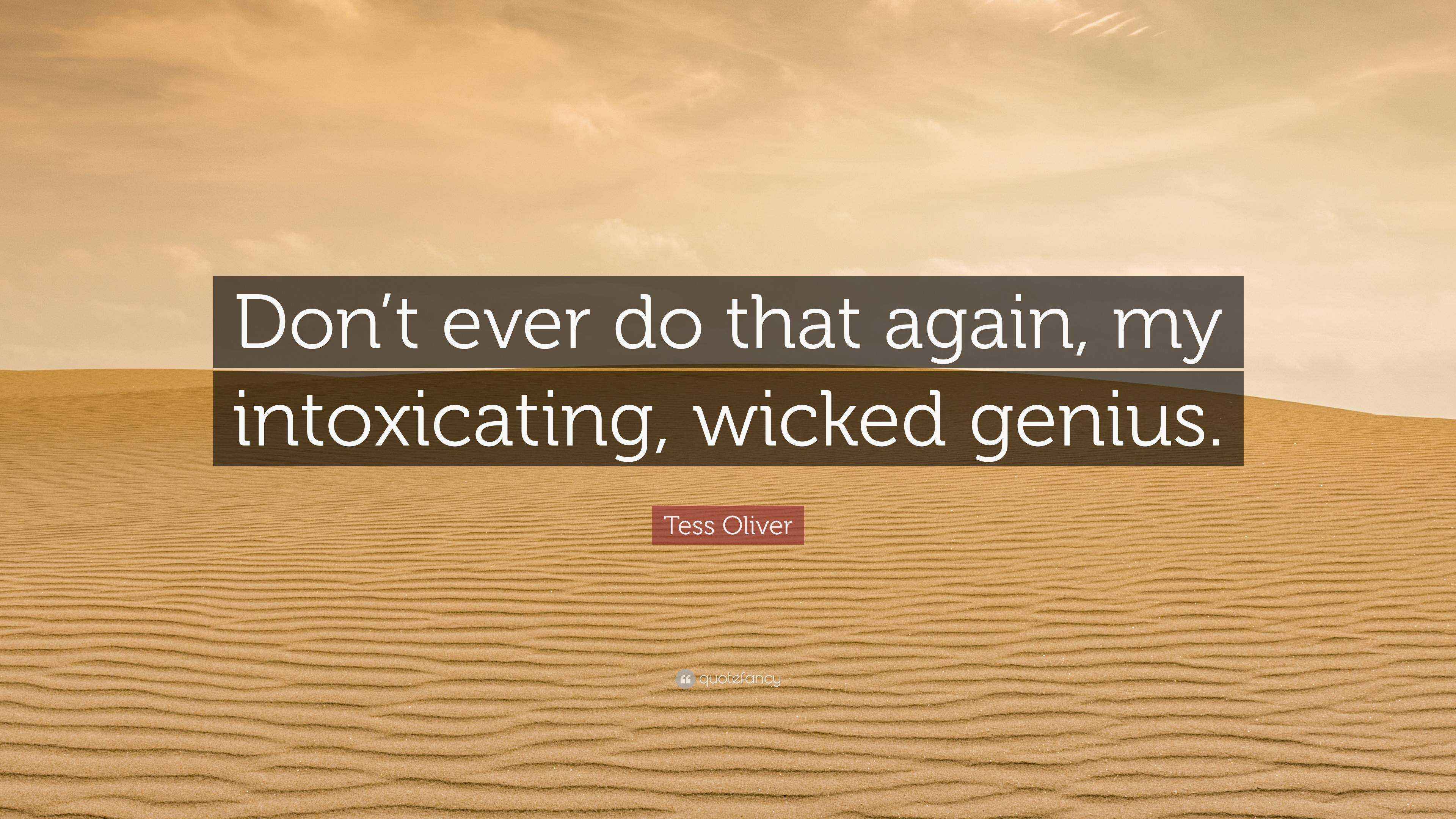 Tess Oliver Quote: “Don’t ever do that again, my intoxicating, wicked ...