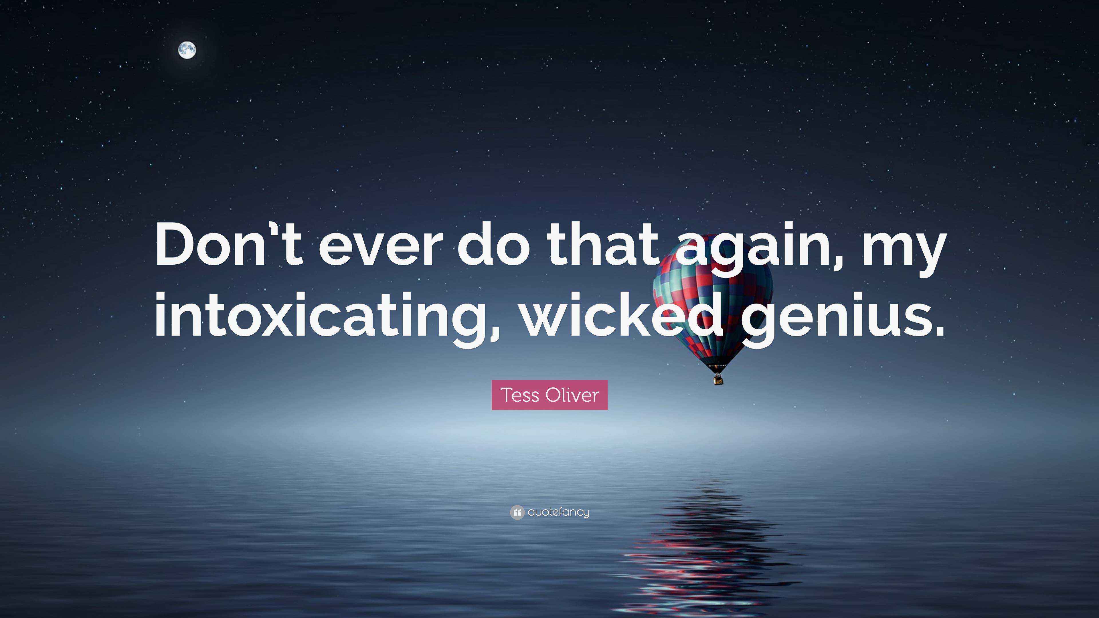 Tess Oliver Quote: “Don’t ever do that again, my intoxicating, wicked ...