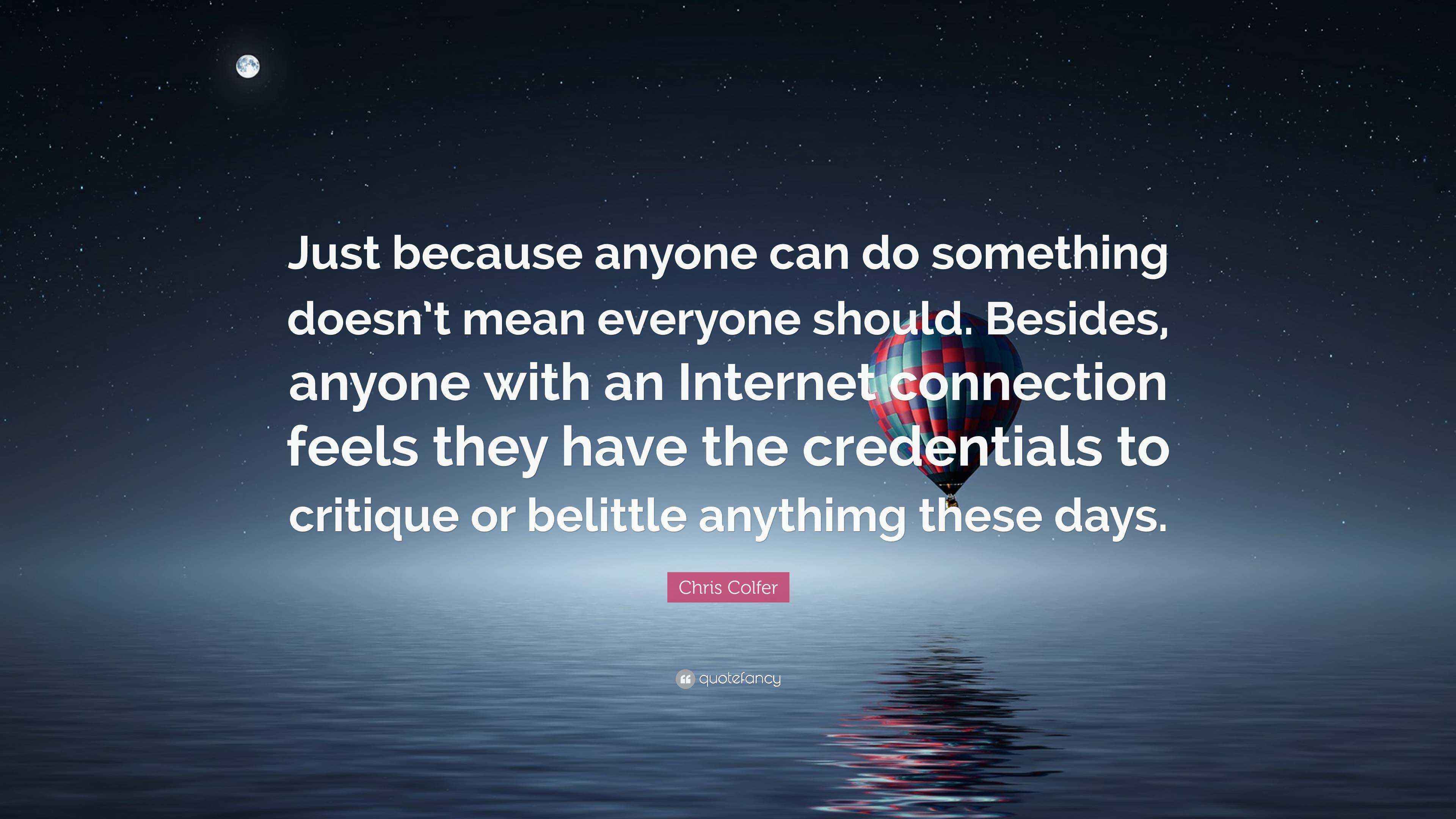Chris Colfer Quote: “Just because anyone can do something doesn’t mean ...