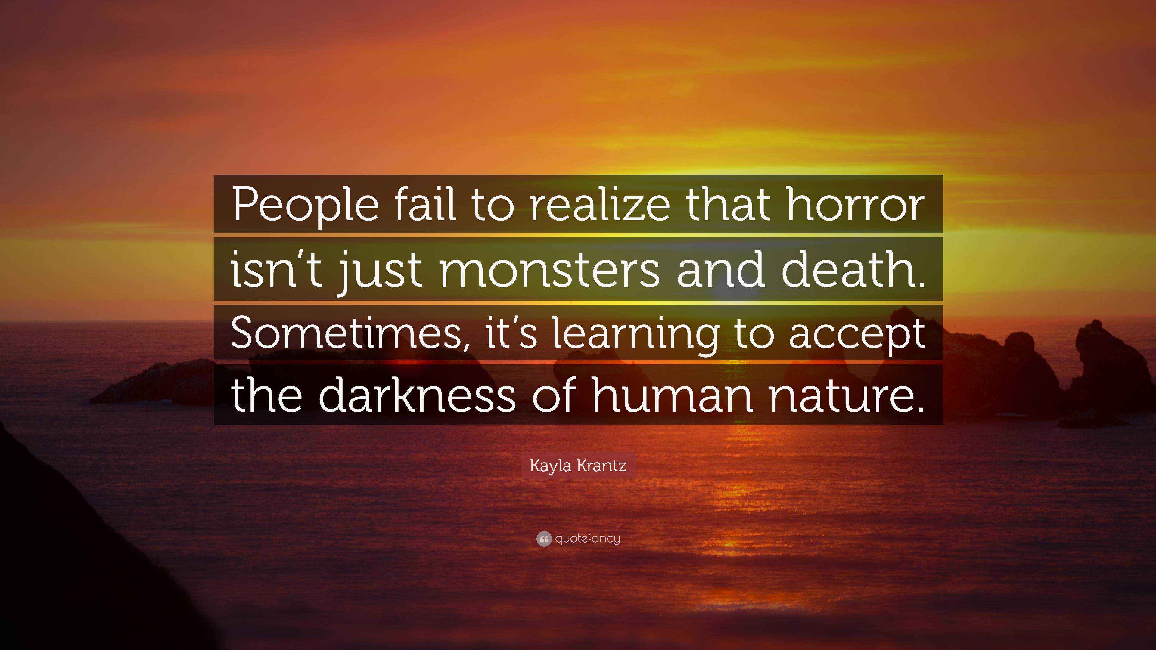 Kayla Krantz Quote: “People fail to realize that horror isn’t just ...