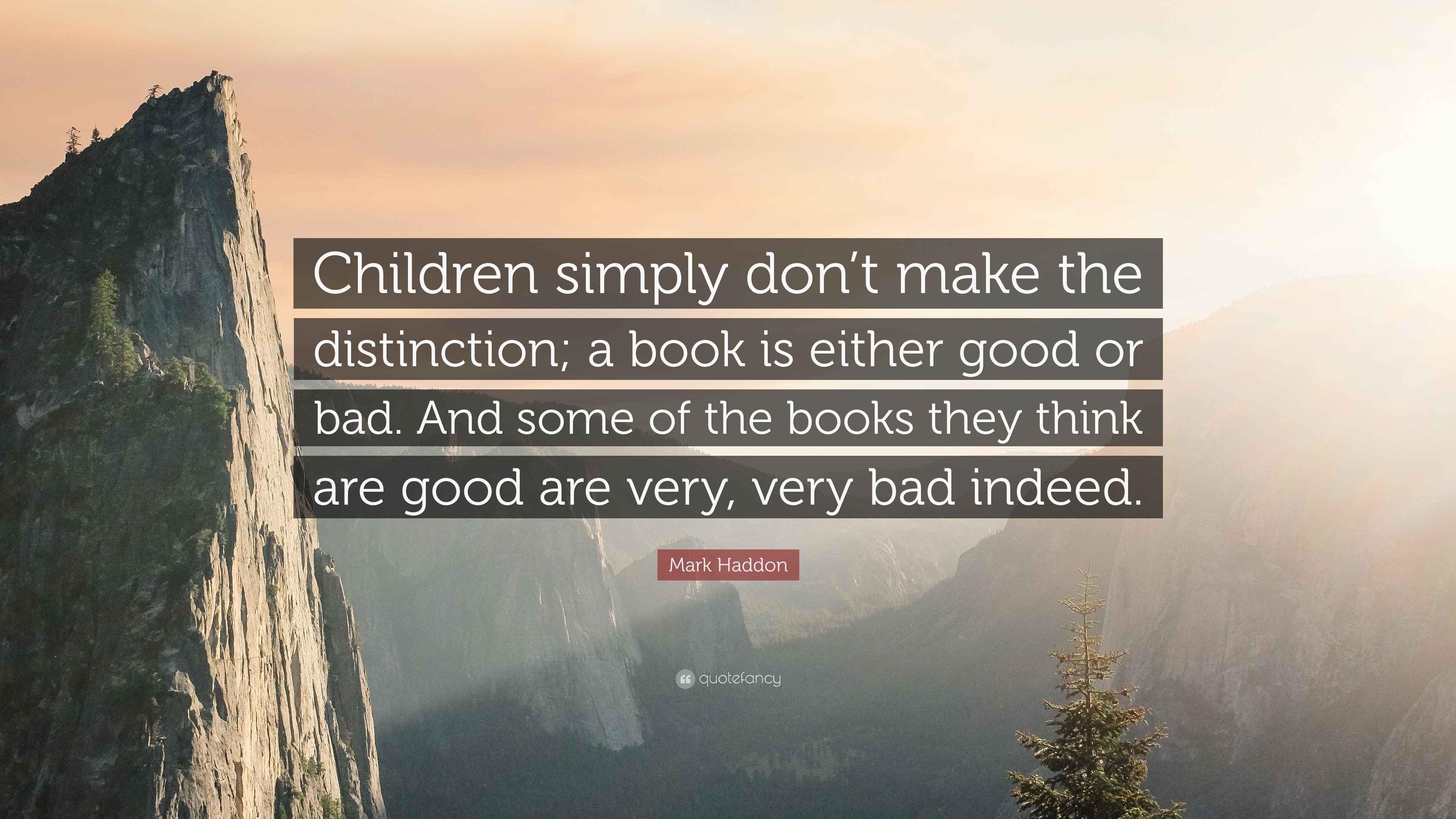Mark Haddon Quote: “Children simply don’t make the distinction; a book ...