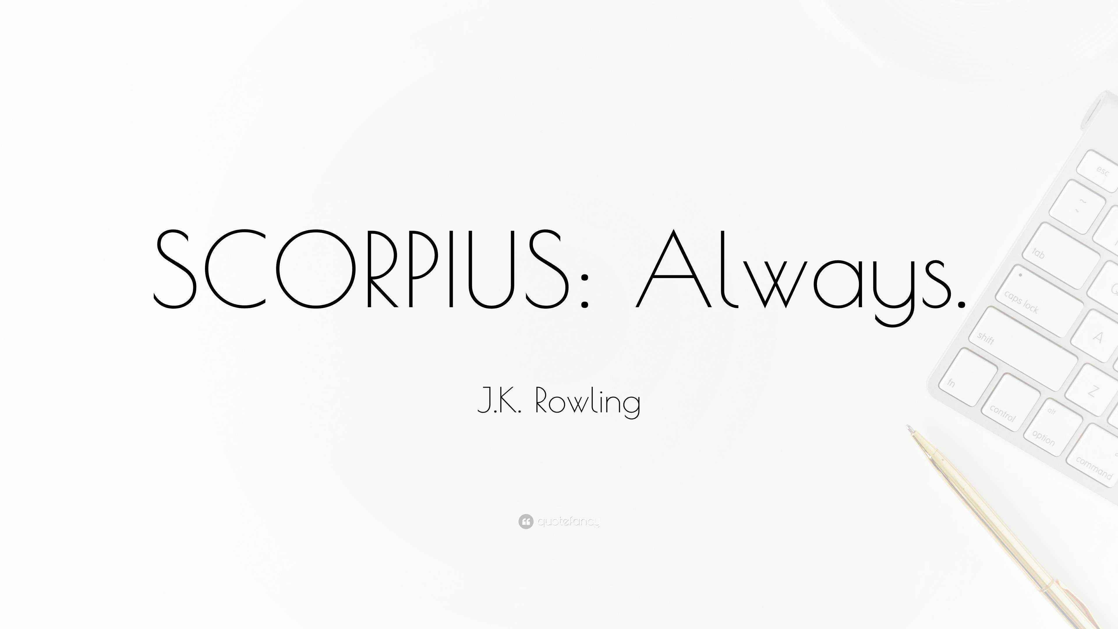 J.K. Rowling Quote: “SCORPIUS: Always.”