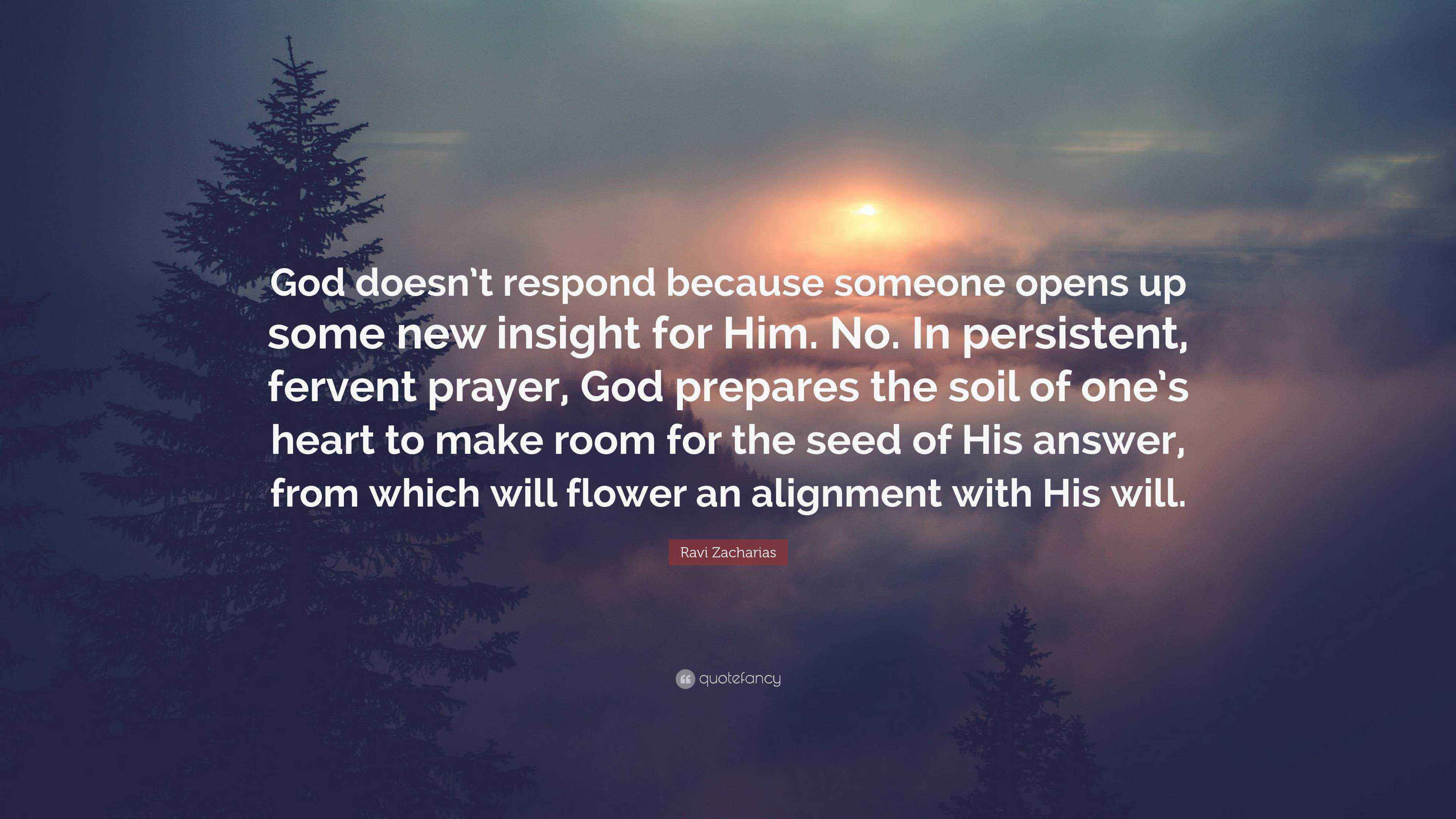 Ravi Zacharias Quote: “God doesn’t respond because someone opens up ...