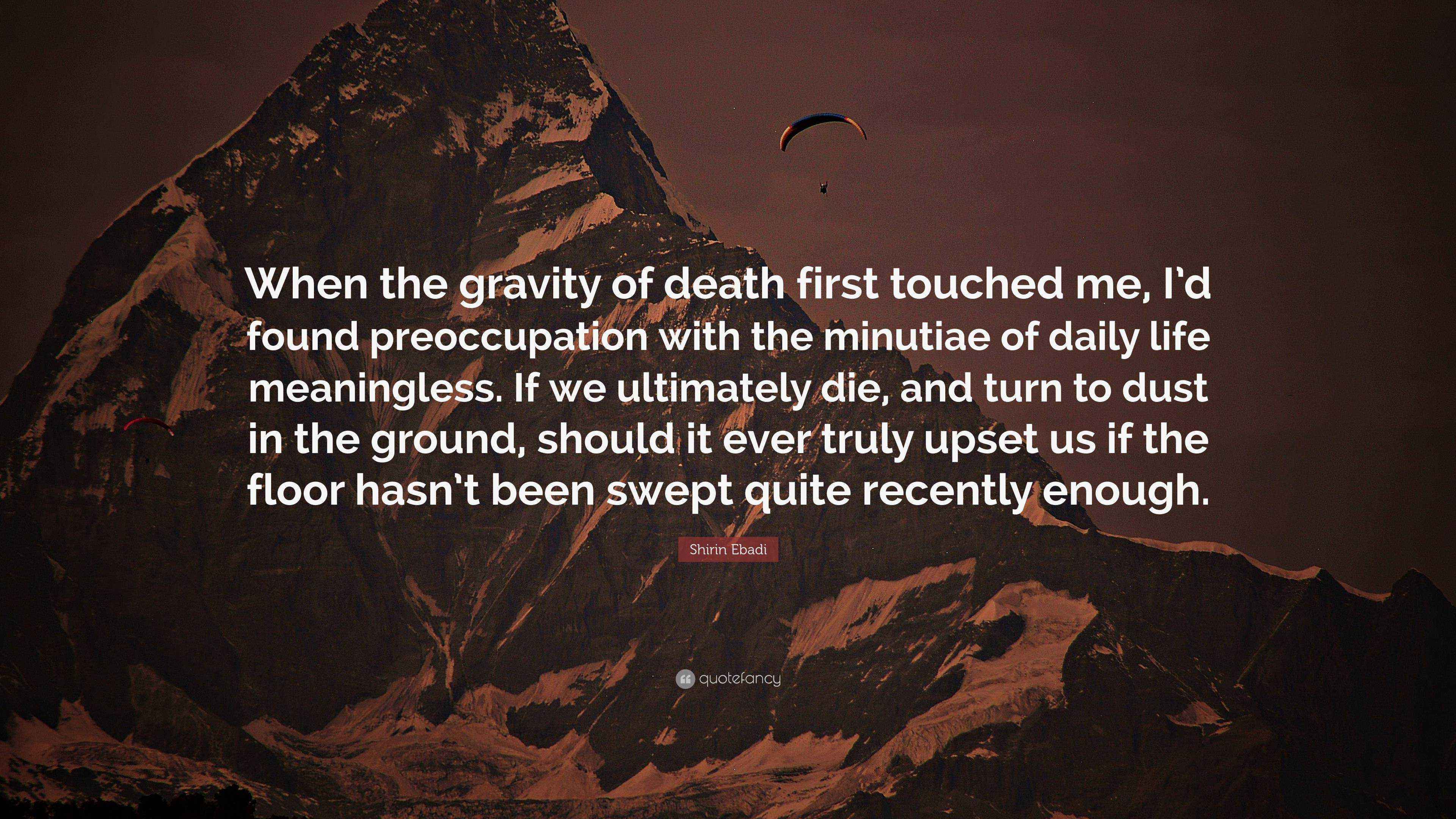 Shirin Ebadi Quote: “When the gravity of death first touched me, I’d ...