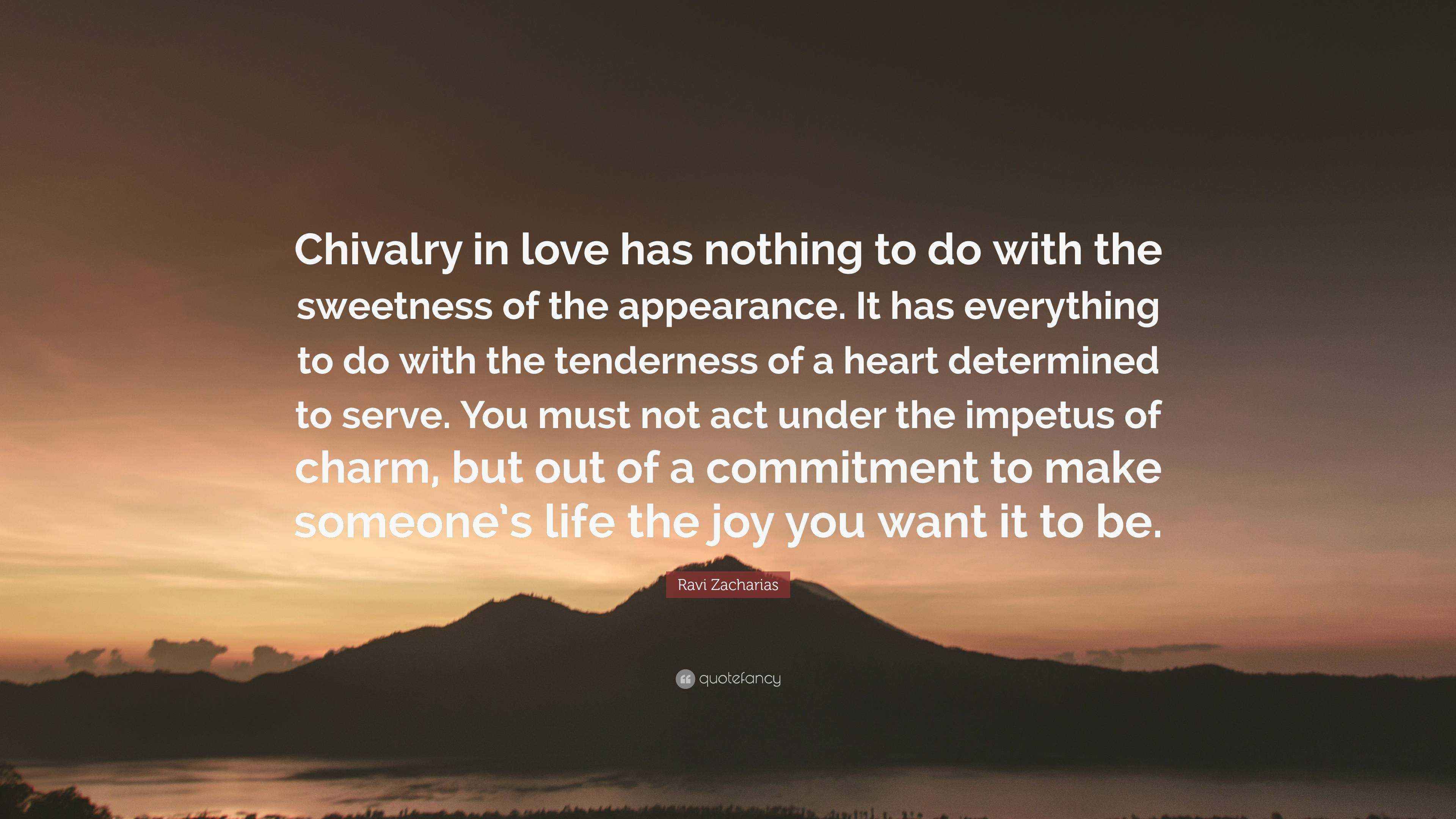 Ravi Zacharias Quote: “Chivalry in love has nothing to do with the ...
