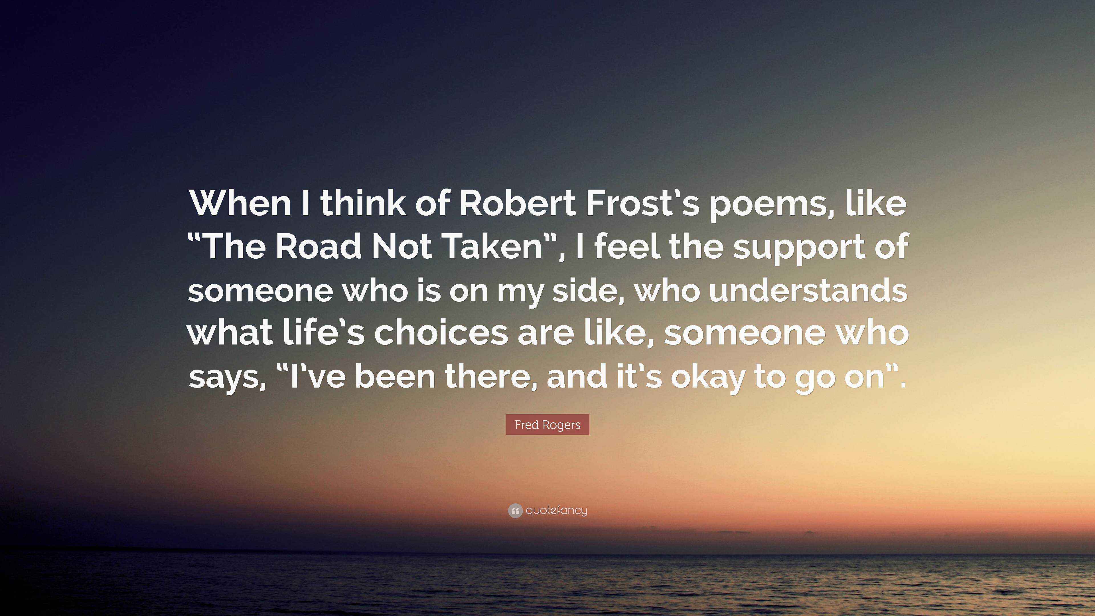 Fred Rogers Quote: “When I think of Robert Frost’s poems, like “The ...