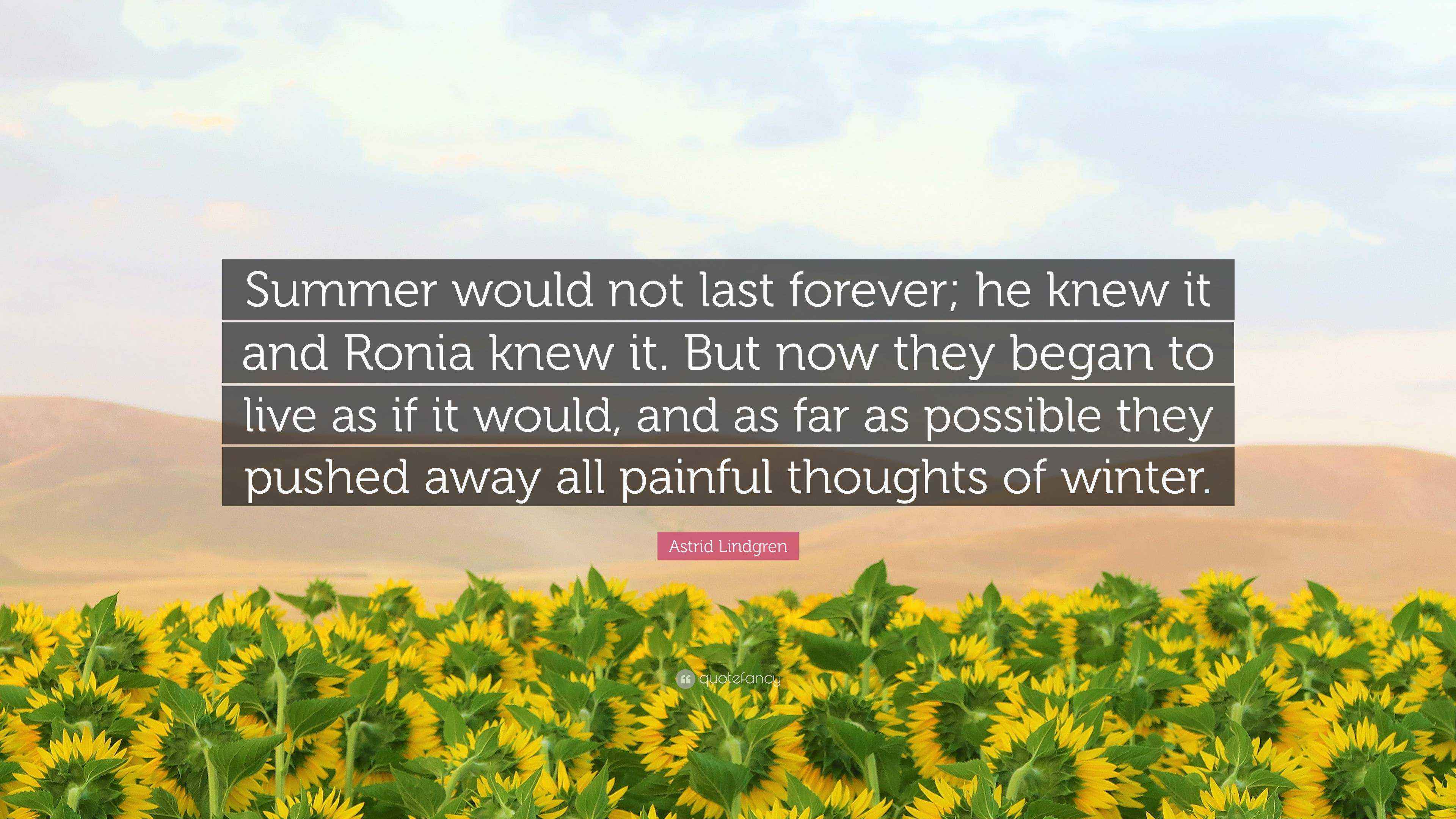 Astrid Lindgren Quote: “Summer would not last forever; he knew it and ...