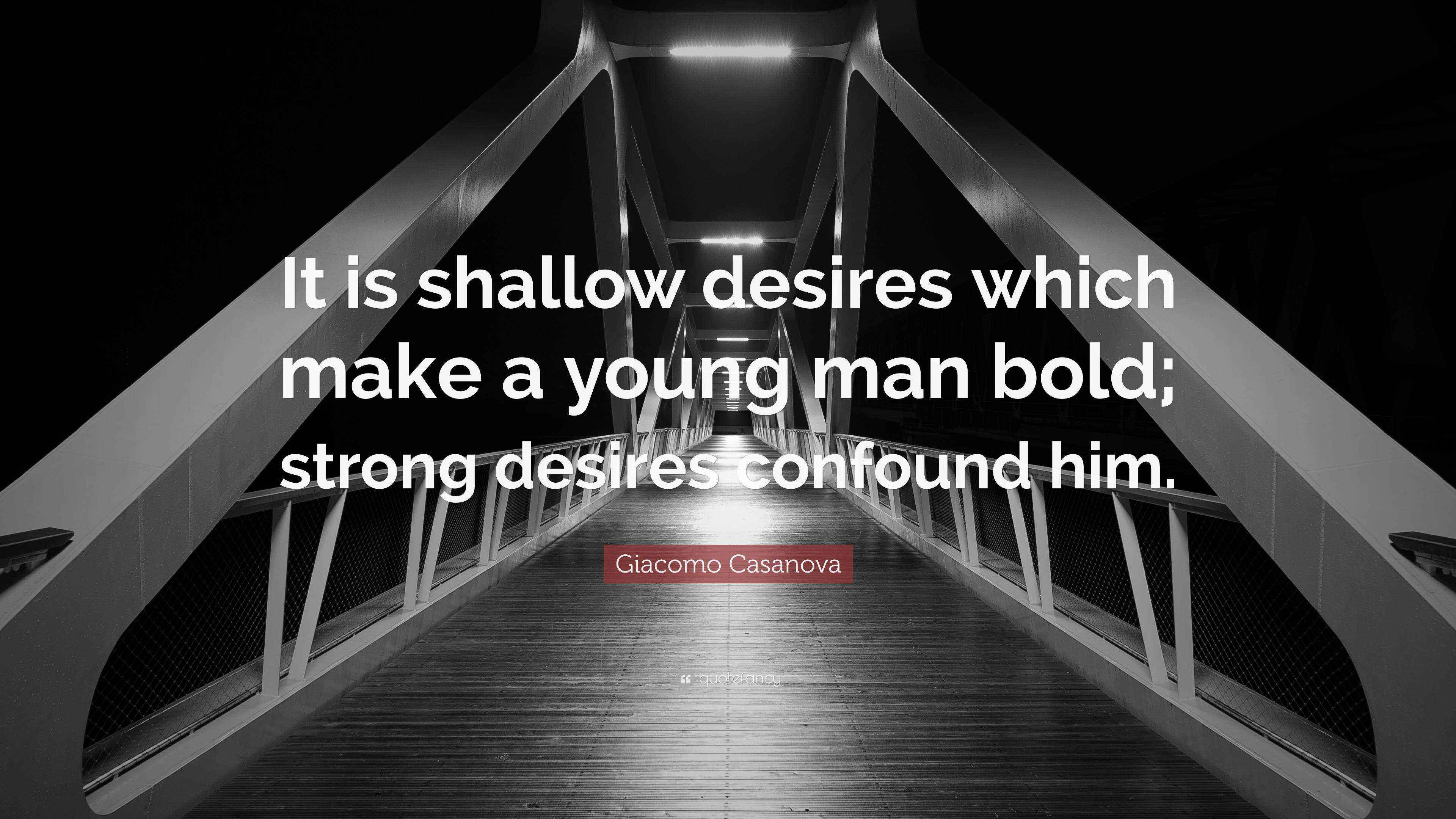 Giacomo Casanova Quote: “It is shallow desires which make a young man ...
