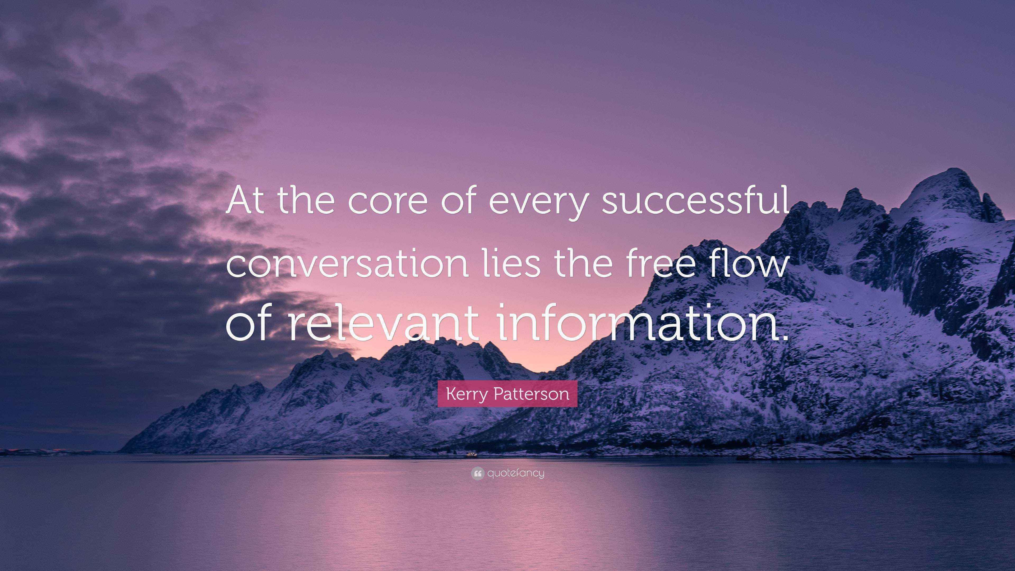 Kerry Patterson Quote: “At the core of every successful conversation ...