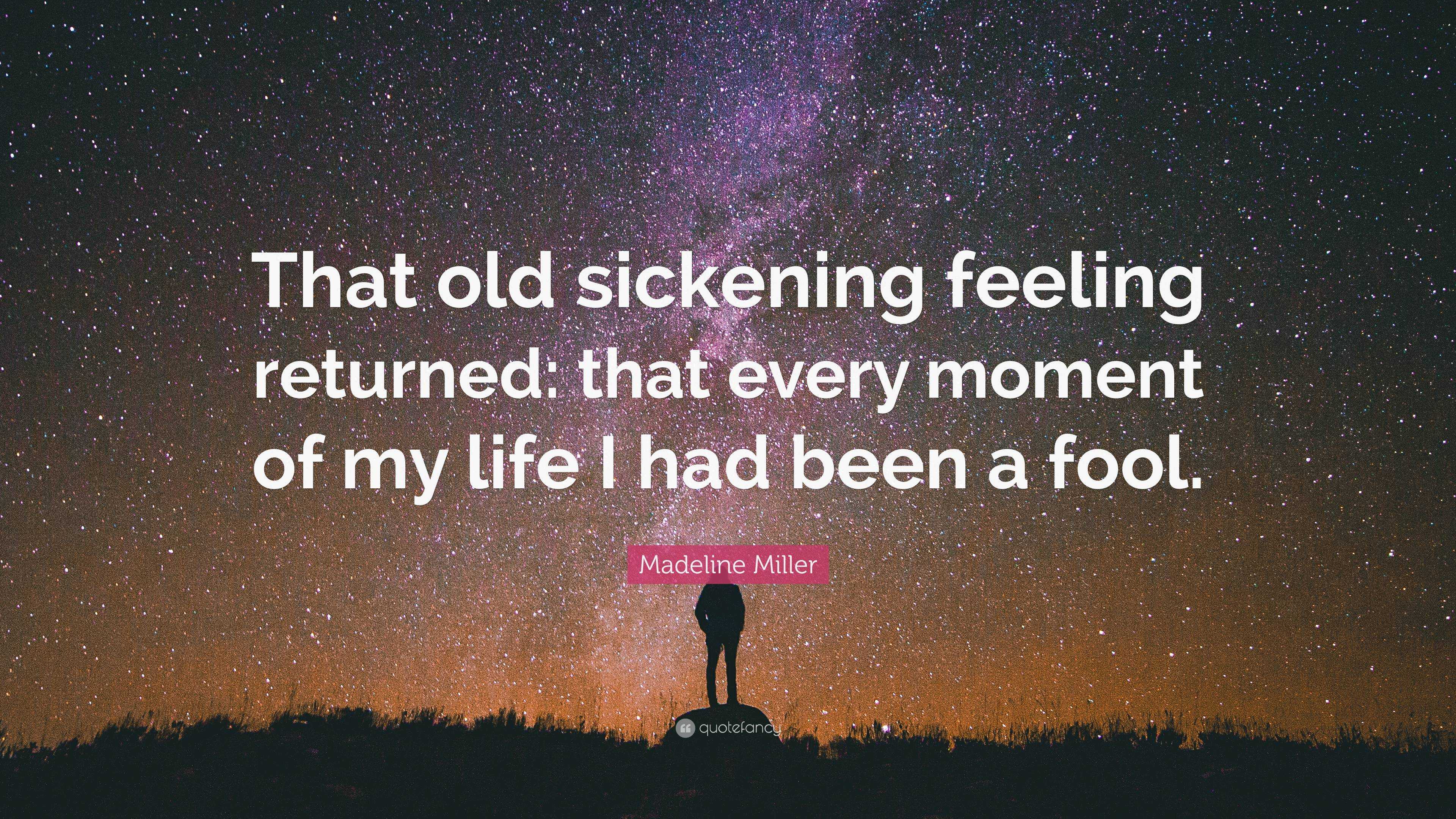 Madeline Miller Quote: “That old sickening feeling returned: that every ...