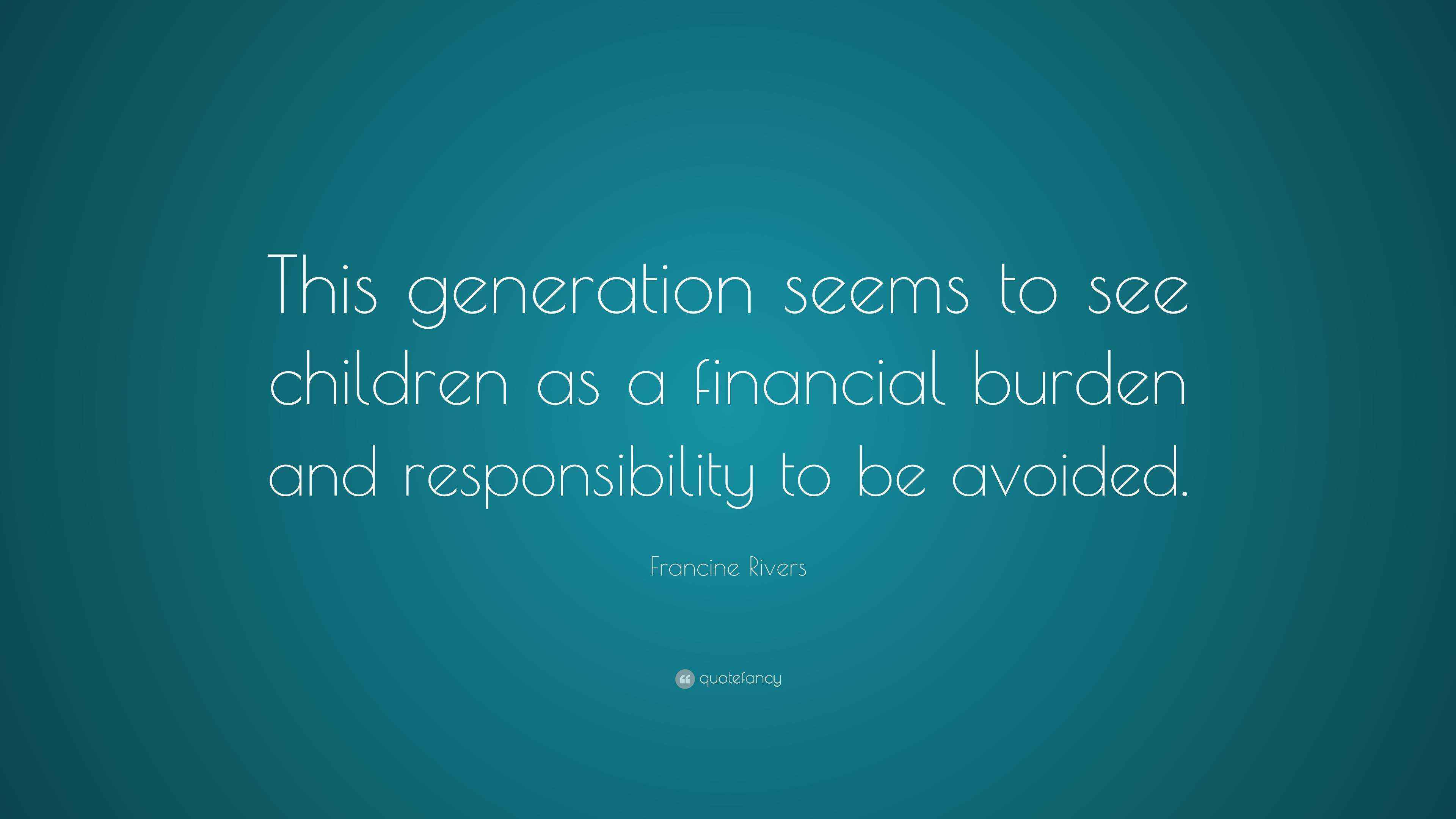 Francine Rivers Quote: “This generation seems to see children as a ...