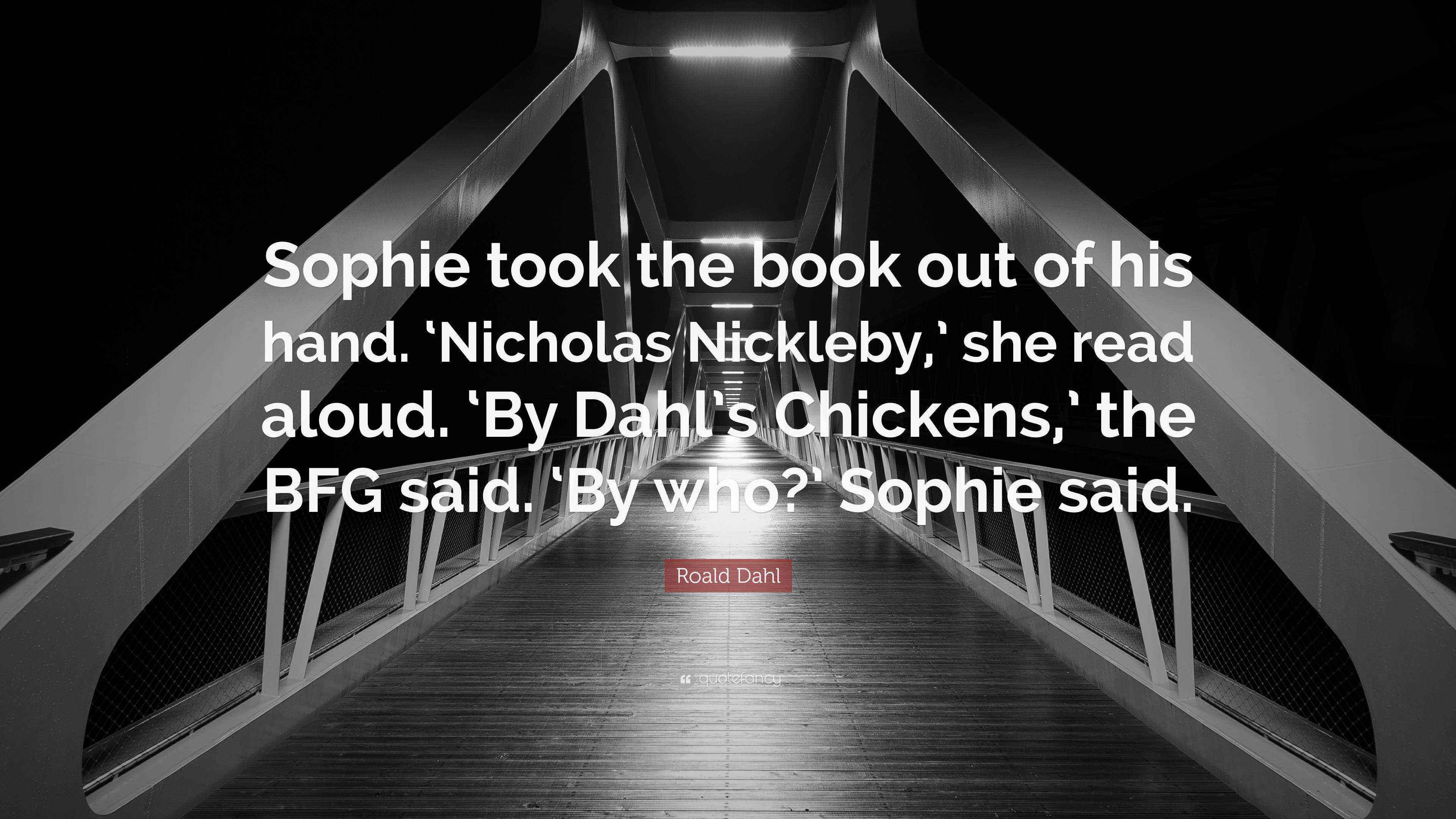 Roald Dahl Quote: “Sophie took the book out of his hand. ‘Nicholas ...