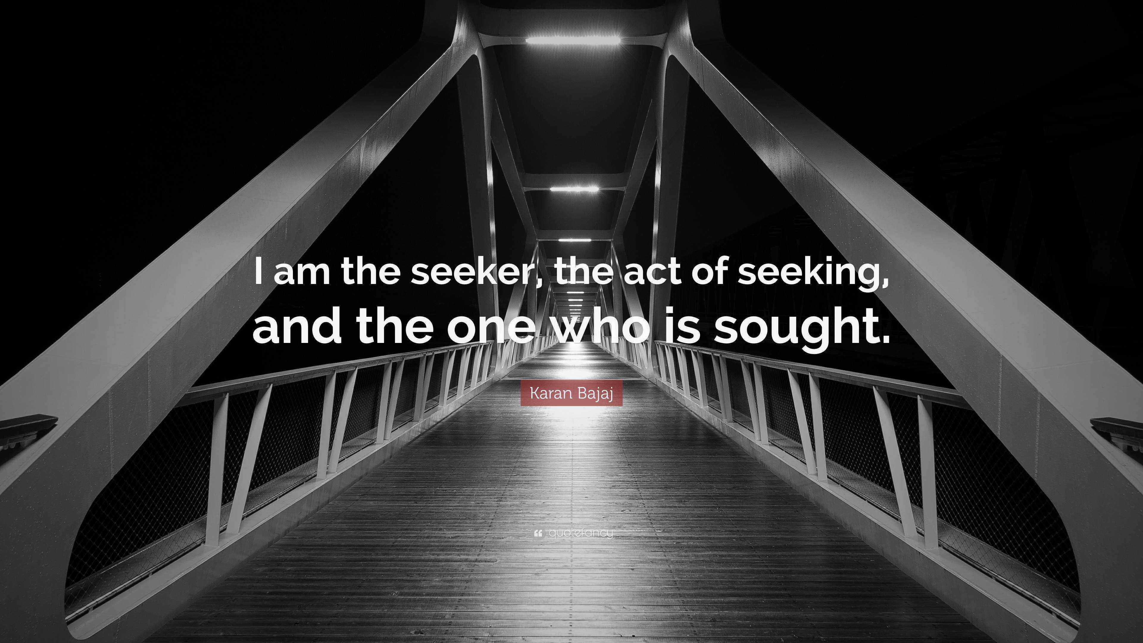 Karan Bajaj Quote: “I am the seeker, the act of seeking, and the one ...