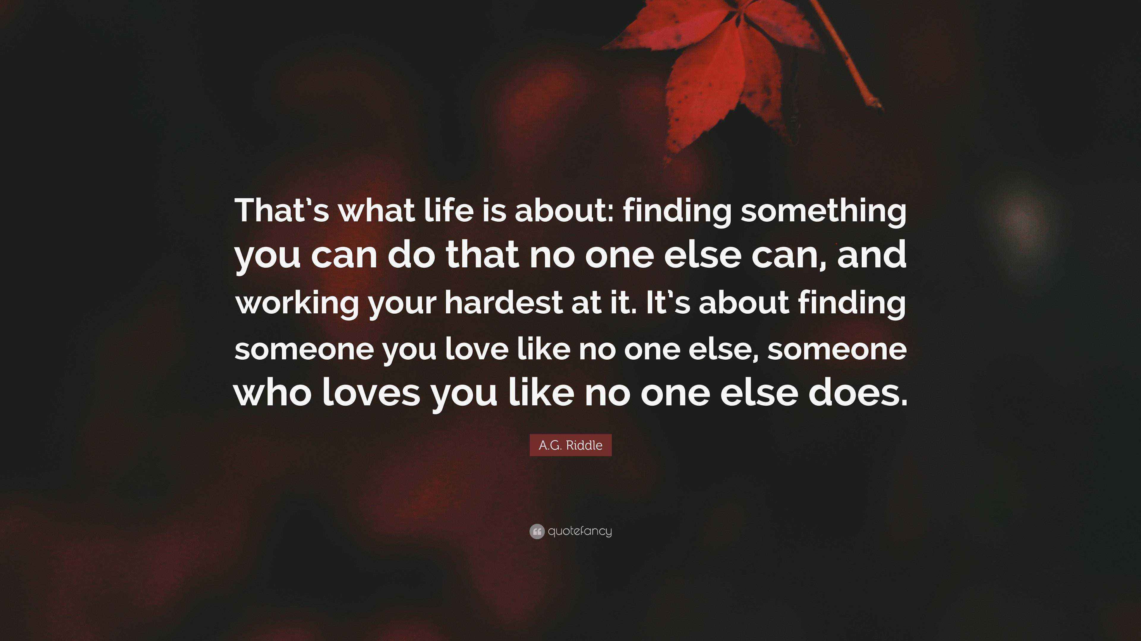 A.G. Riddle Quote: “That’s what life is about: finding something you ...