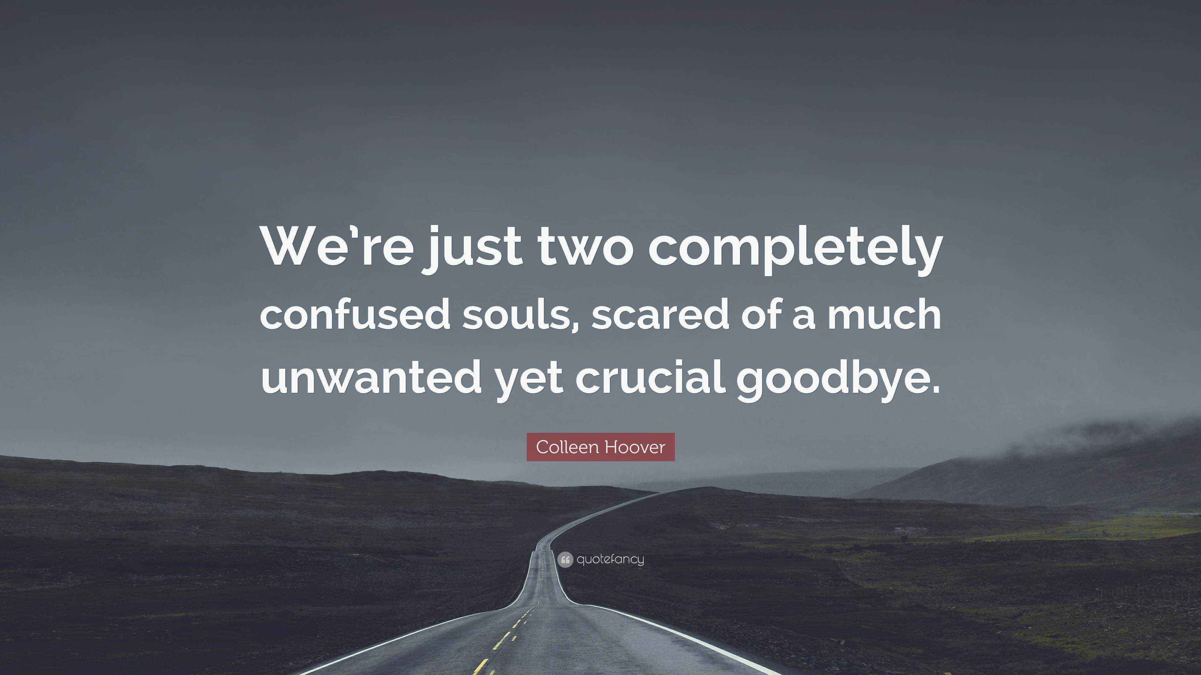 Colleen Hoover Quote: “We’re just two completely confused souls, scared ...
