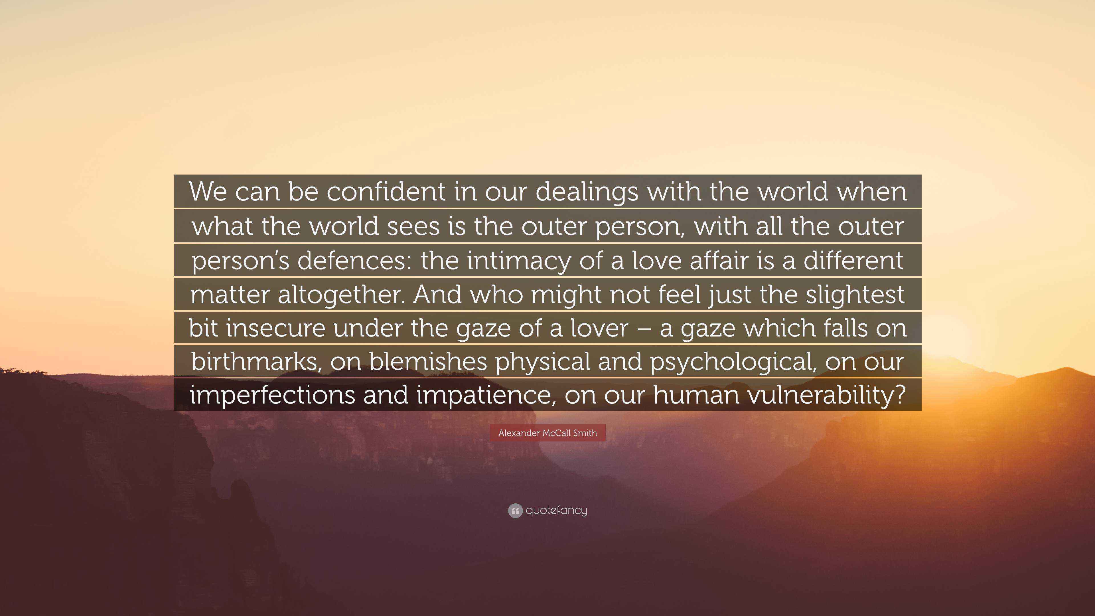 Alexander McCall Smith Quote: “We can be confident in our dealings with ...