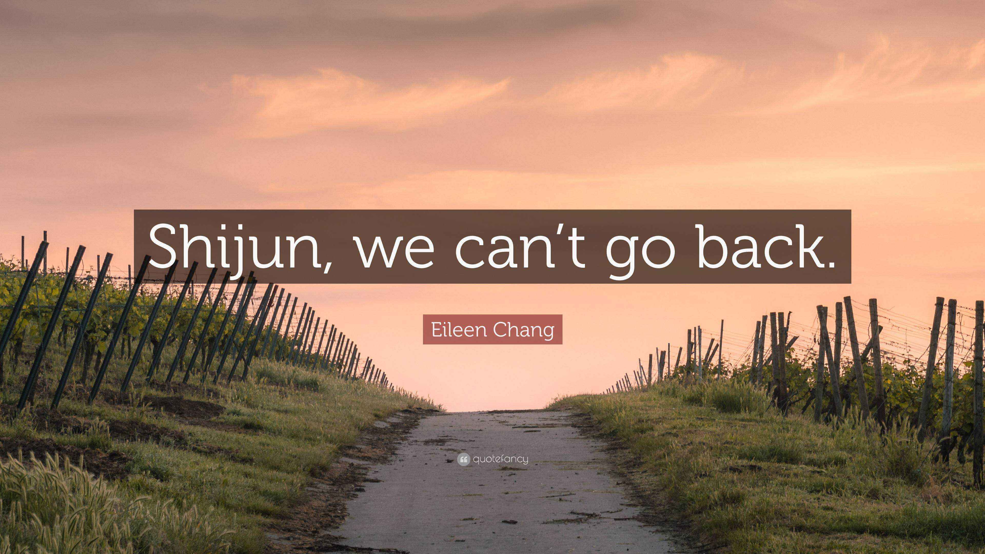Eileen Chang Quote: “Shijun, we can’t go back.”