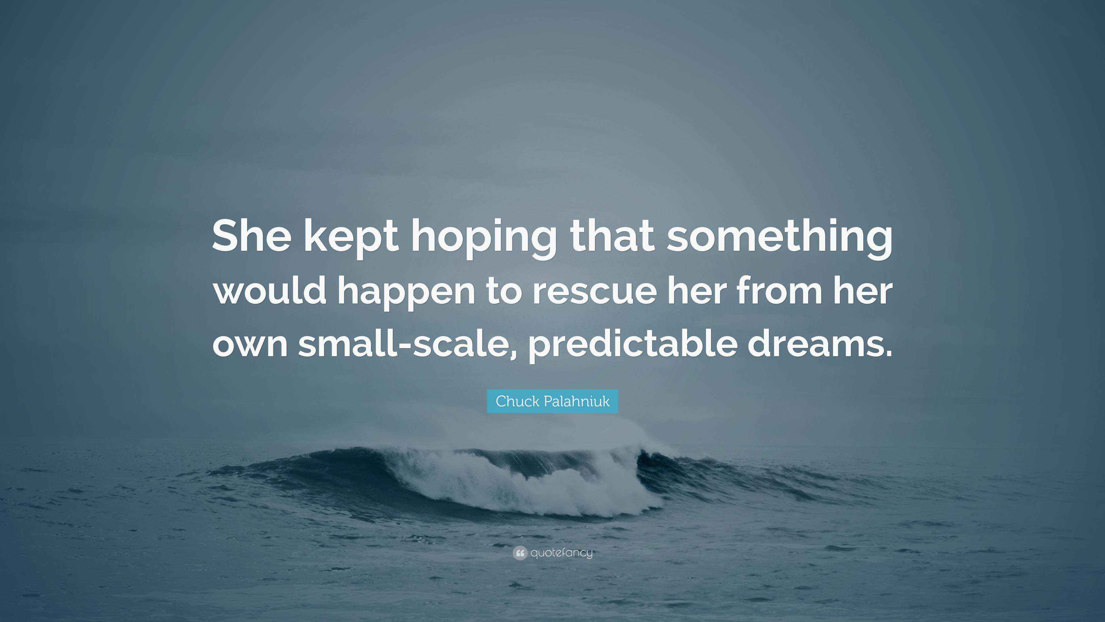 Chuck Palahniuk Quote: “She kept hoping that something would happen to ...