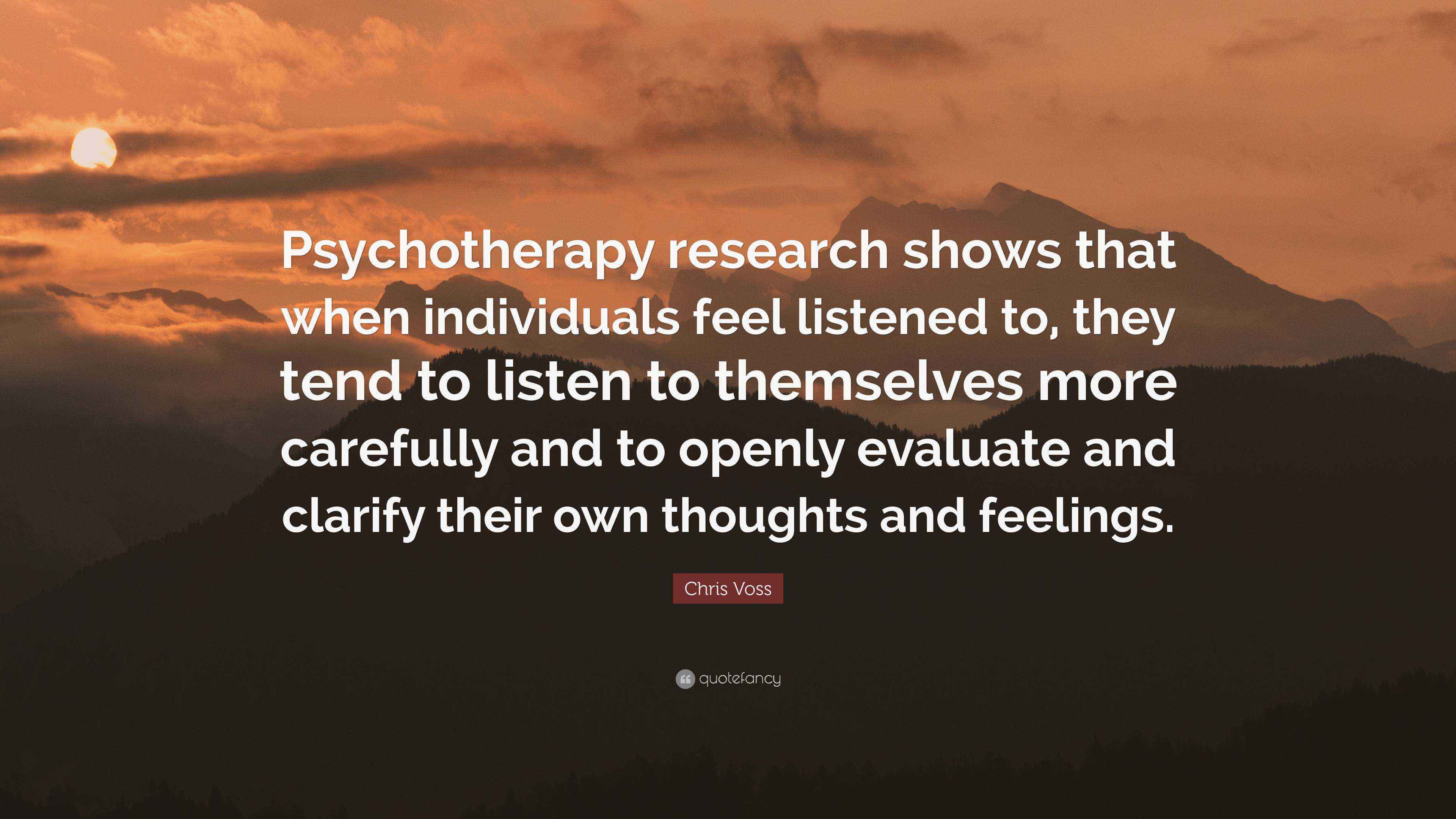 Chris Voss Quote: “Psychotherapy research shows that when individuals ...