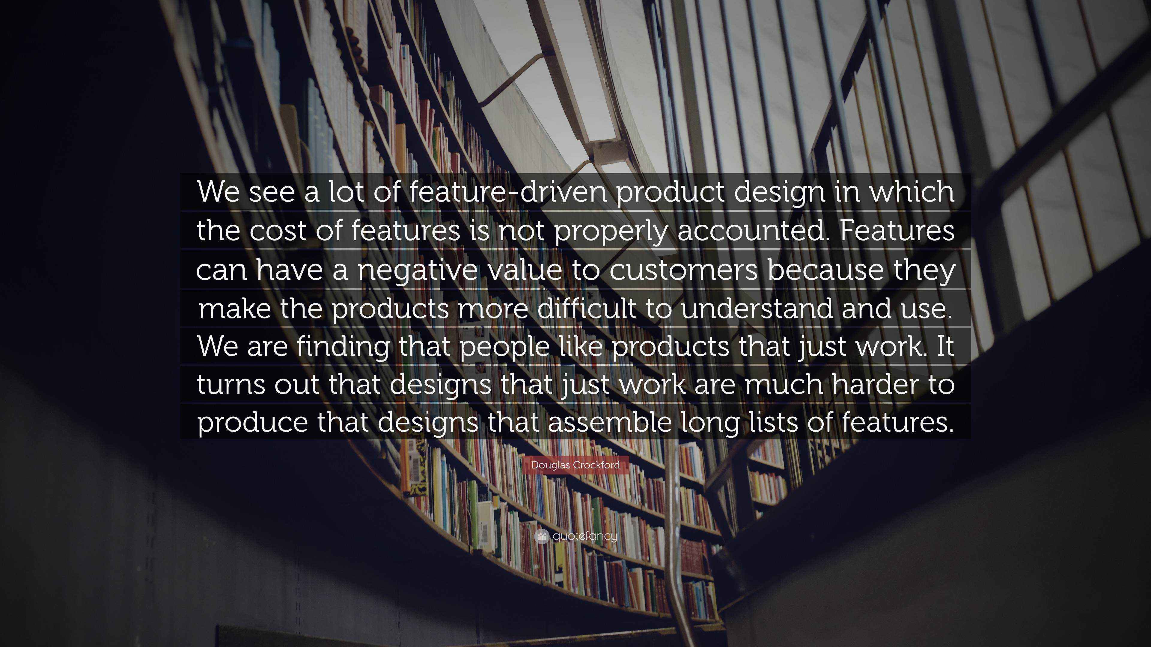 Douglas Crockford Quote: “We see a lot of feature-driven product design ...