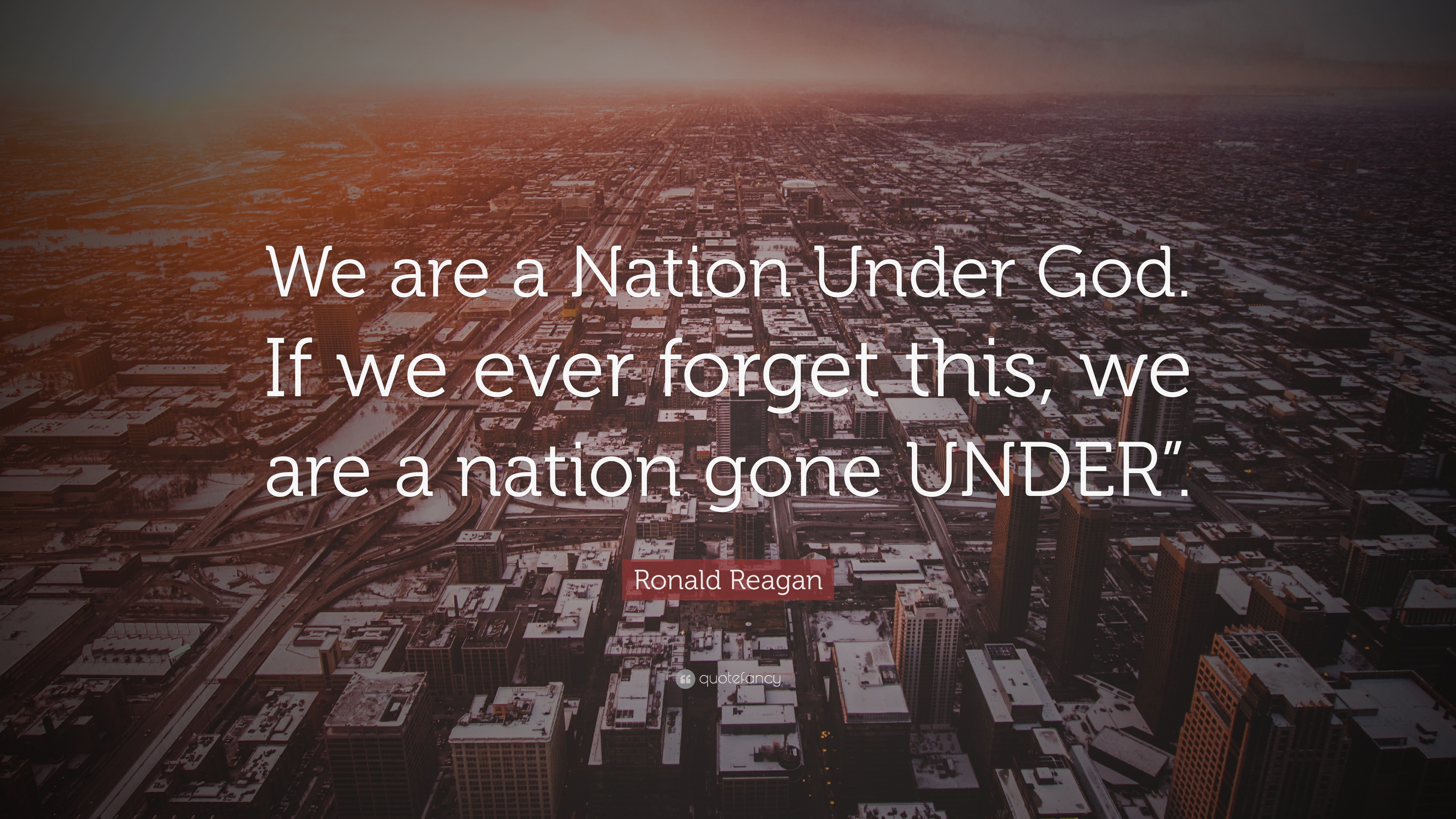 Ronald Reagan Quote: “We are a Nation Under God. If we ever forget this ...