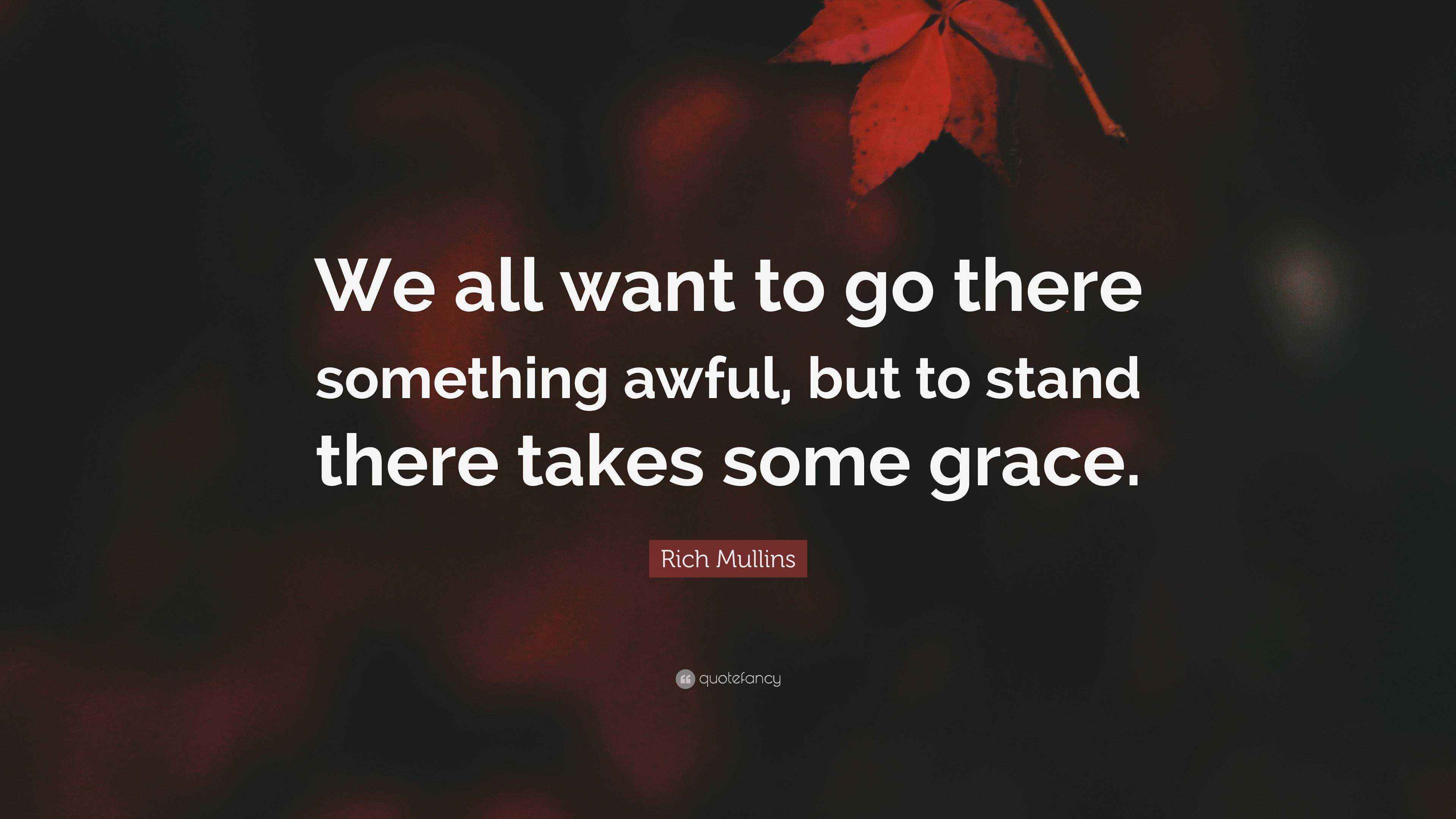 Rich Mullins Quote: “We all want to go there something awful, but to ...