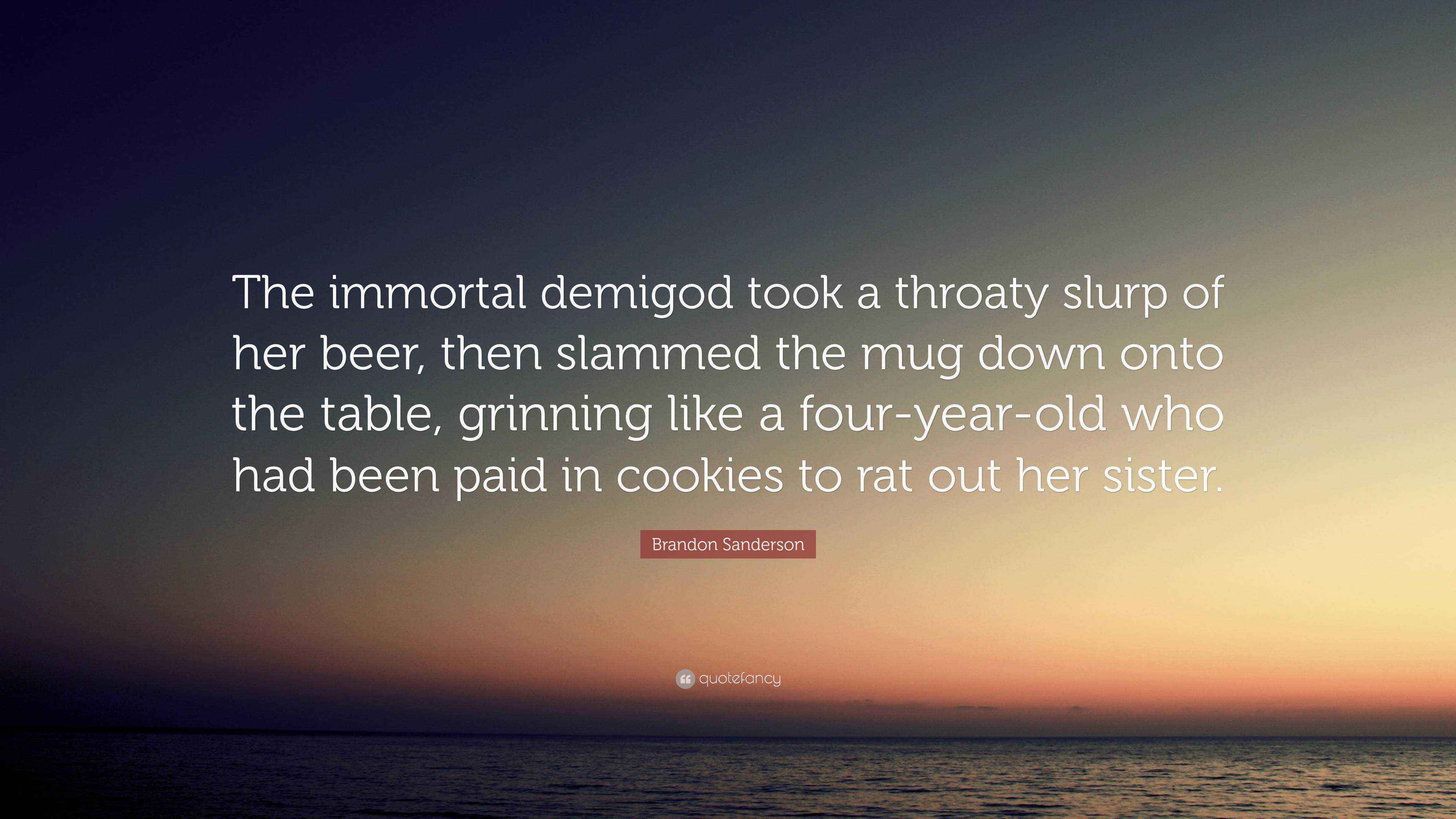 Brandon Sanderson Quote: “The immortal demigod took a throaty slurp of ...