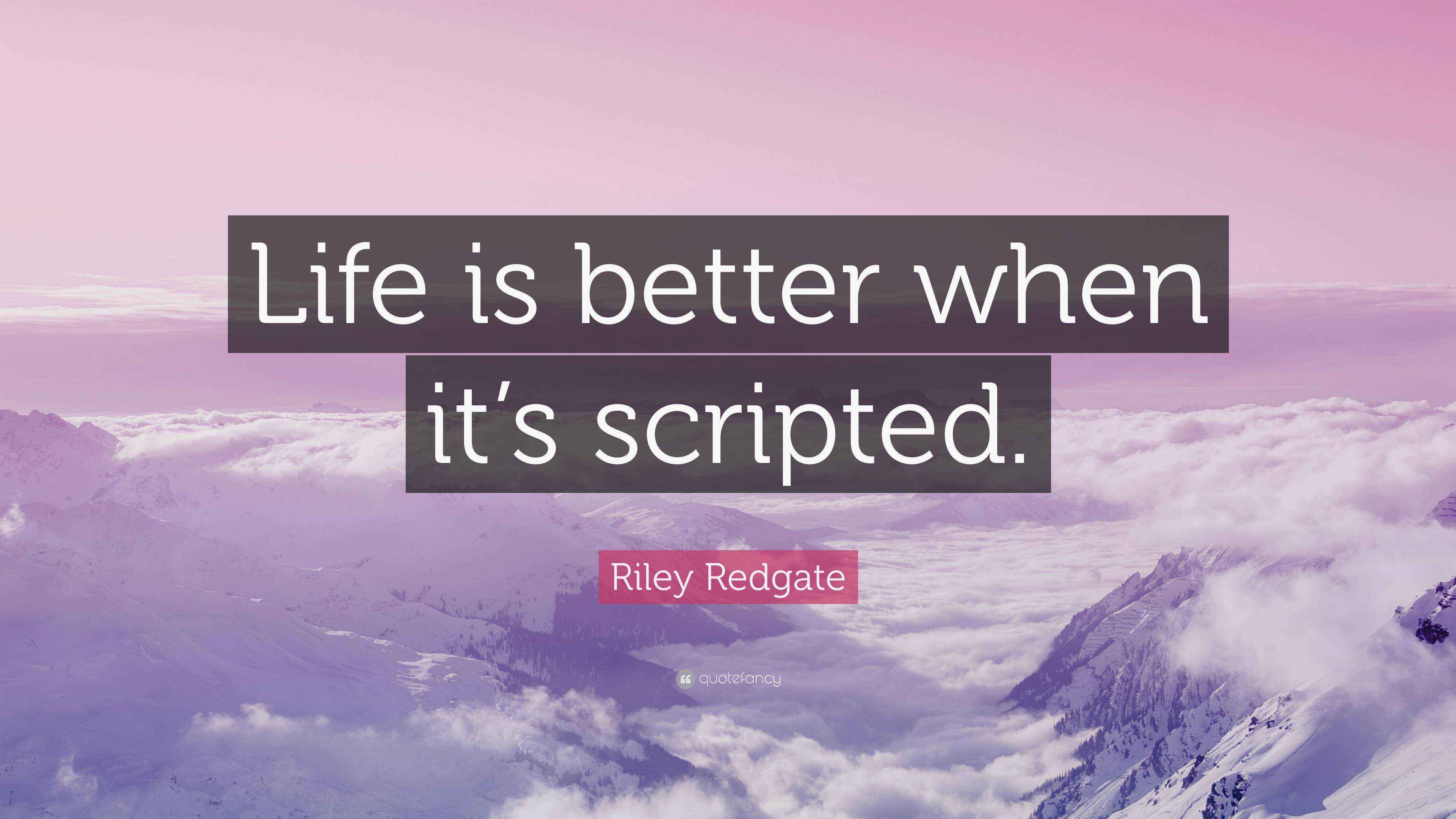 Riley Redgate Quote: “Life is better when it’s scripted.”