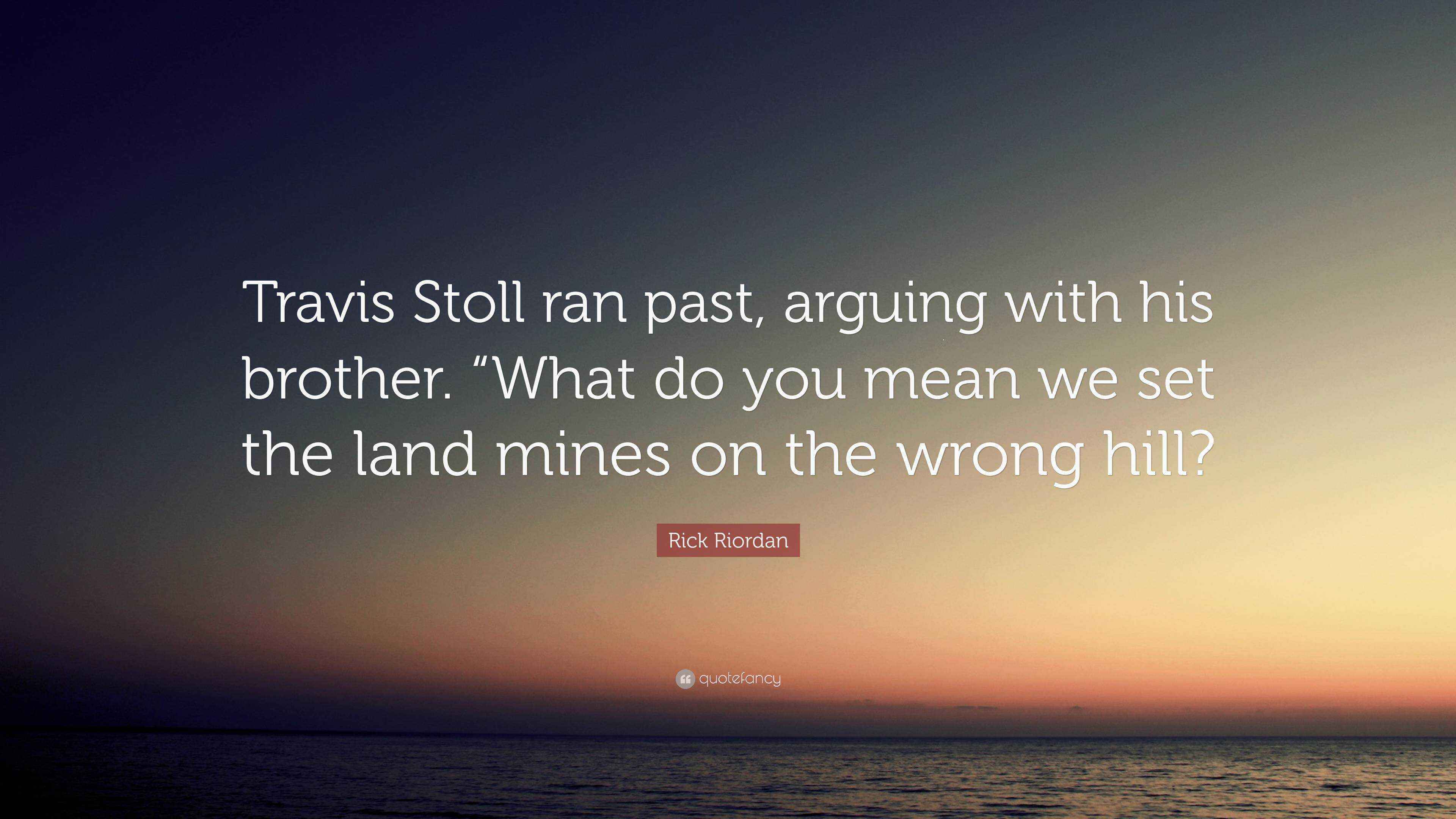 Rick Riordan Quote: “Travis Stoll ran past, arguing with his brother ...