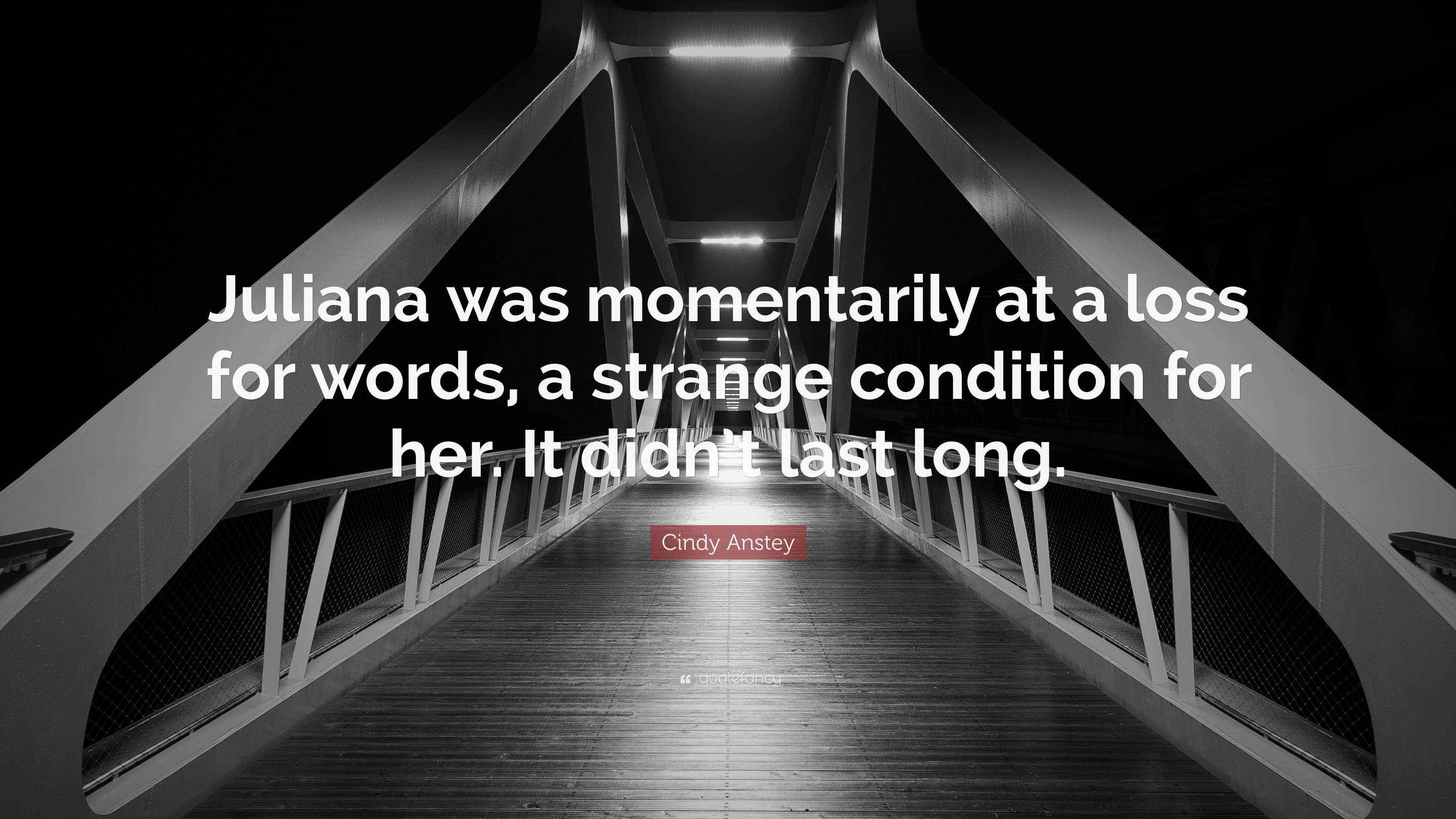 Cindy Anstey Quote: “Juliana was momentarily at a loss for words, a ...