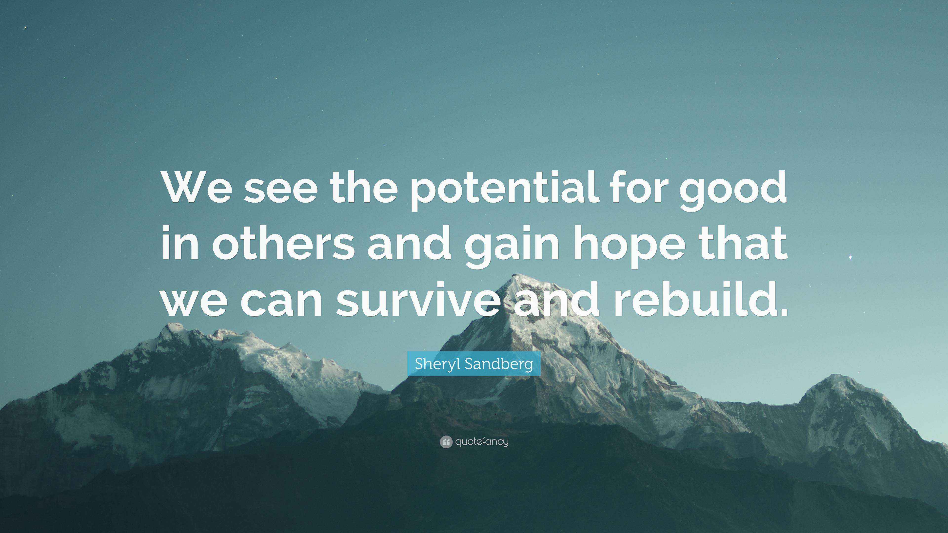 Sheryl Sandberg Quote: “We see the potential for good in others and ...