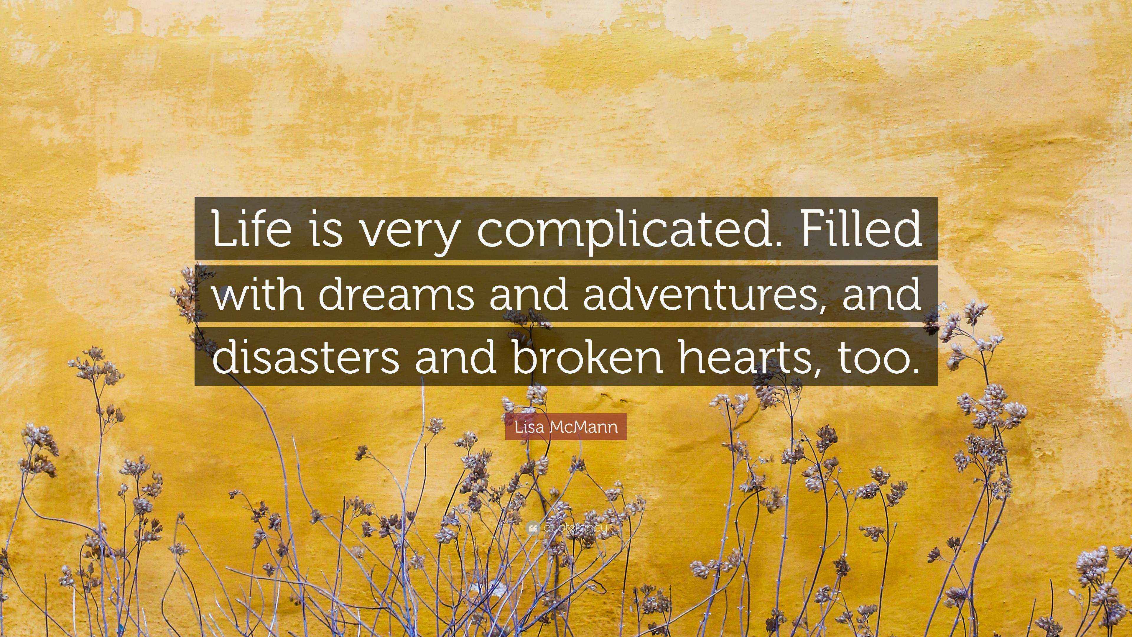 Lisa McMann Quote: “Life is very complicated. Filled with dreams and ...