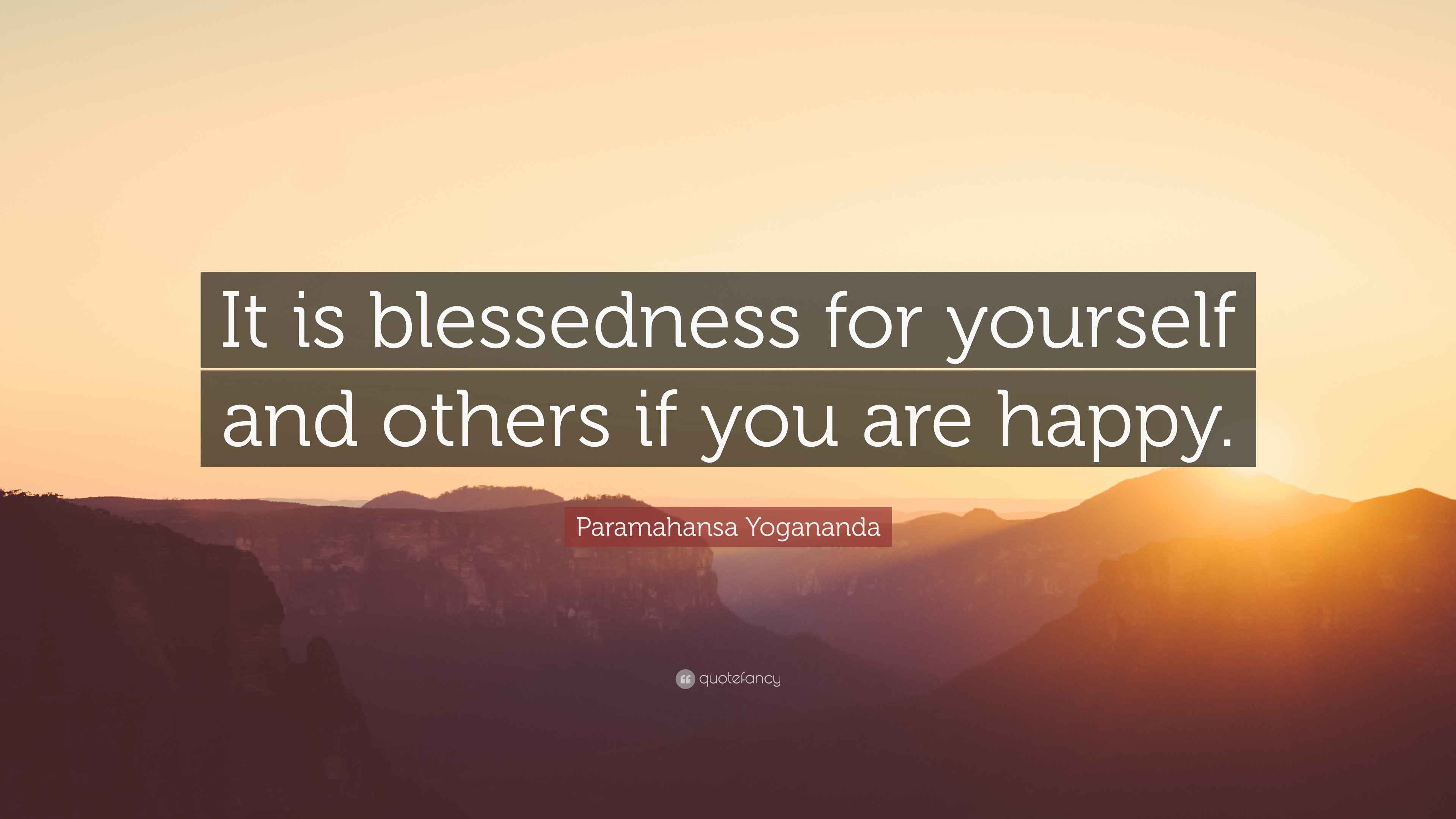 Paramahansa Yogananda Quote: “It is blessedness for yourself and others ...