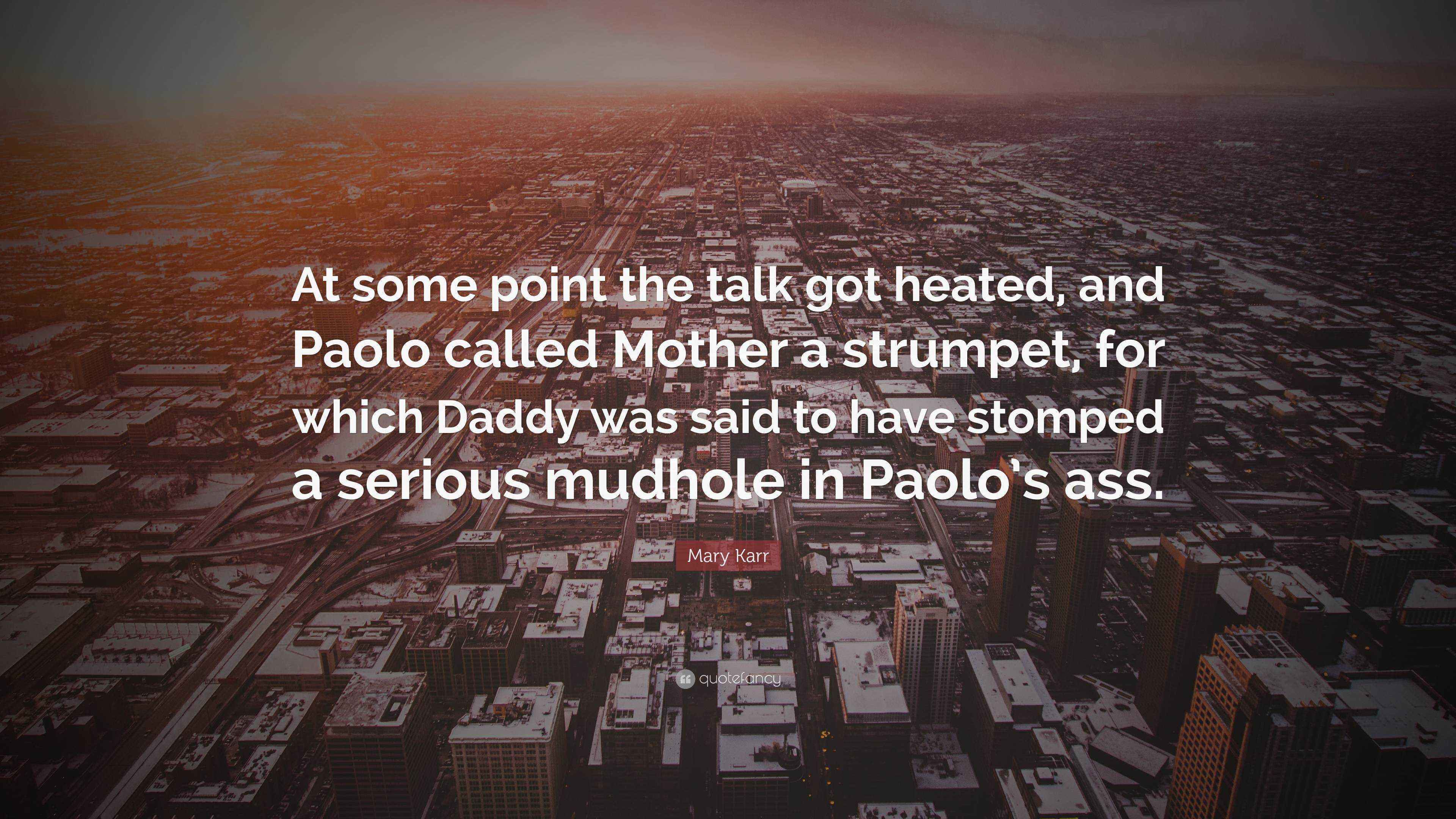 Mary Karr Quote: “At some point the talk got heated, and Paolo called ...