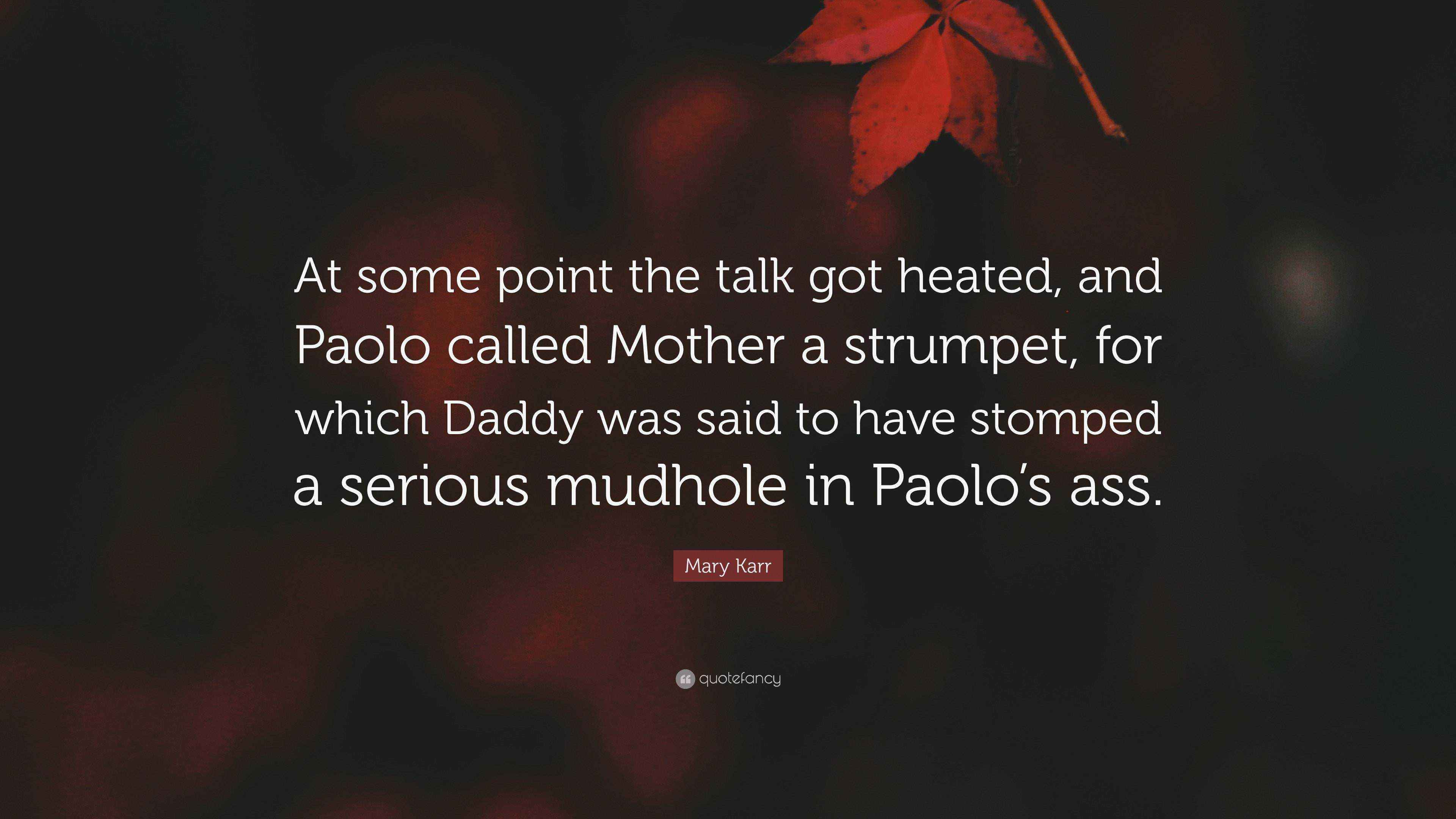 Mary Karr Quote: “At some point the talk got heated, and Paolo called ...