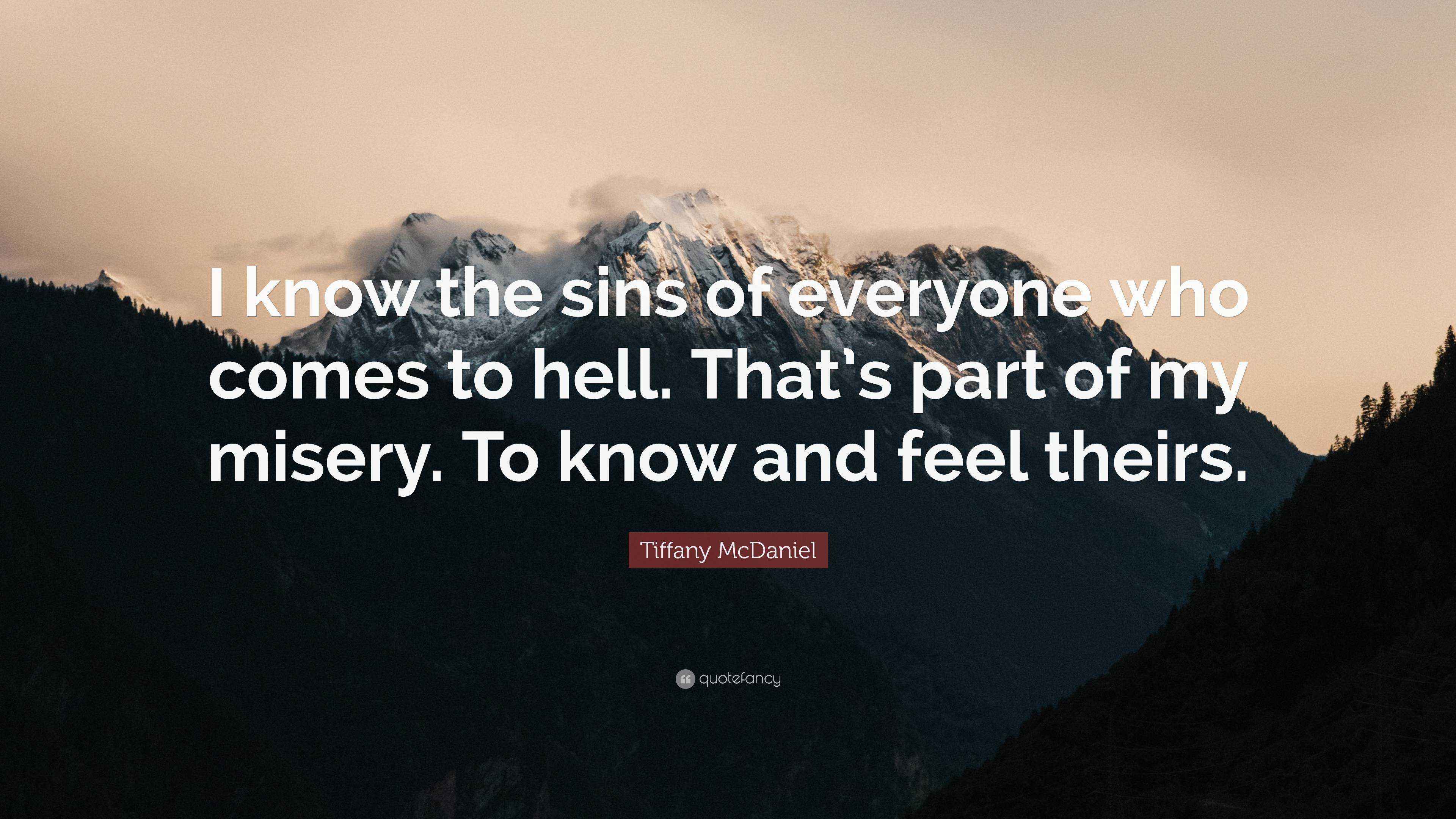 Tiffany McDaniel Quote: “I know the sins of everyone who comes to hell ...