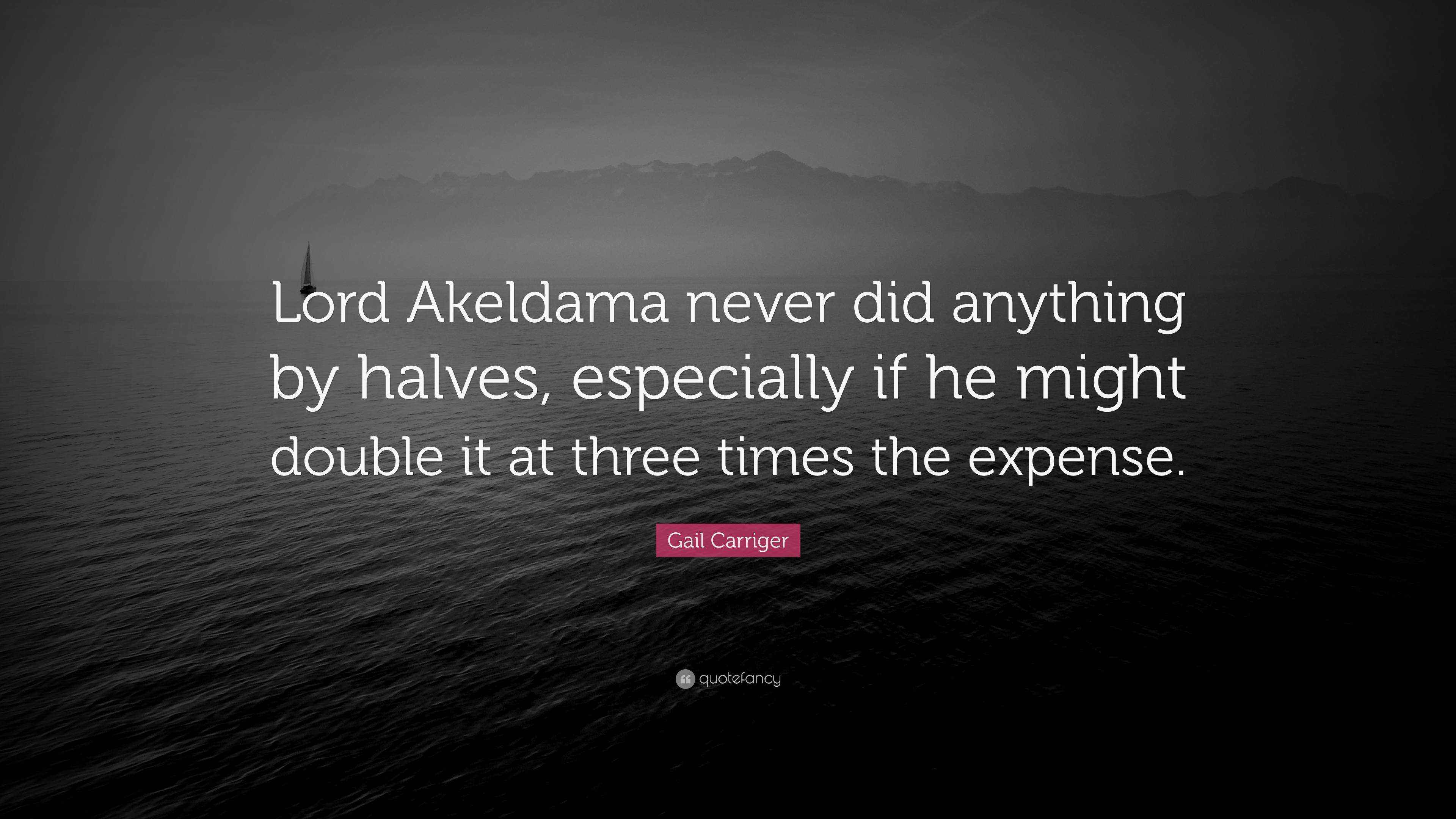 Gail Carriger Quote: “Lord Akeldama never did anything by halves ...