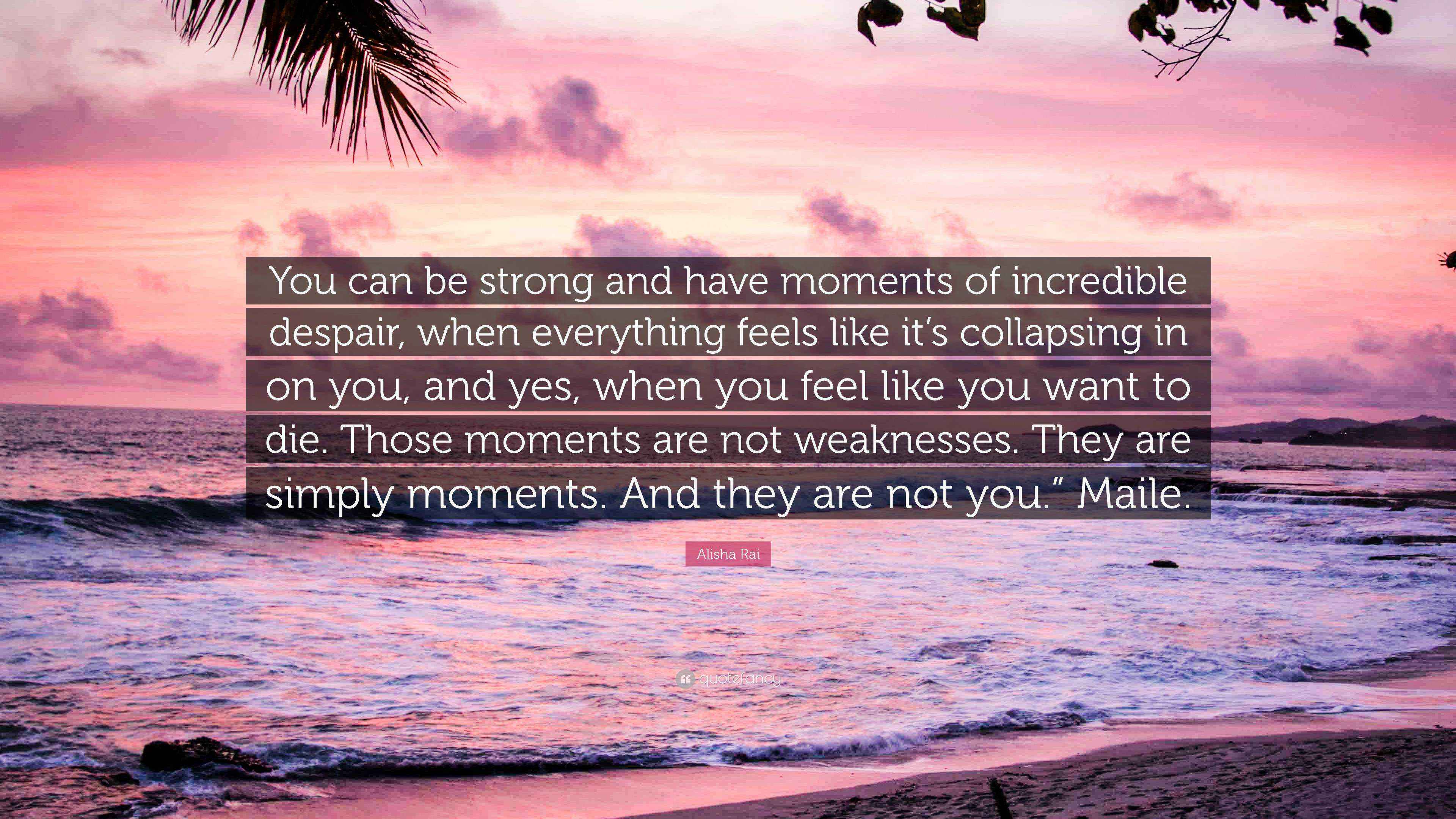 Alisha Rai Quote: “You can be strong and have moments of incredible ...