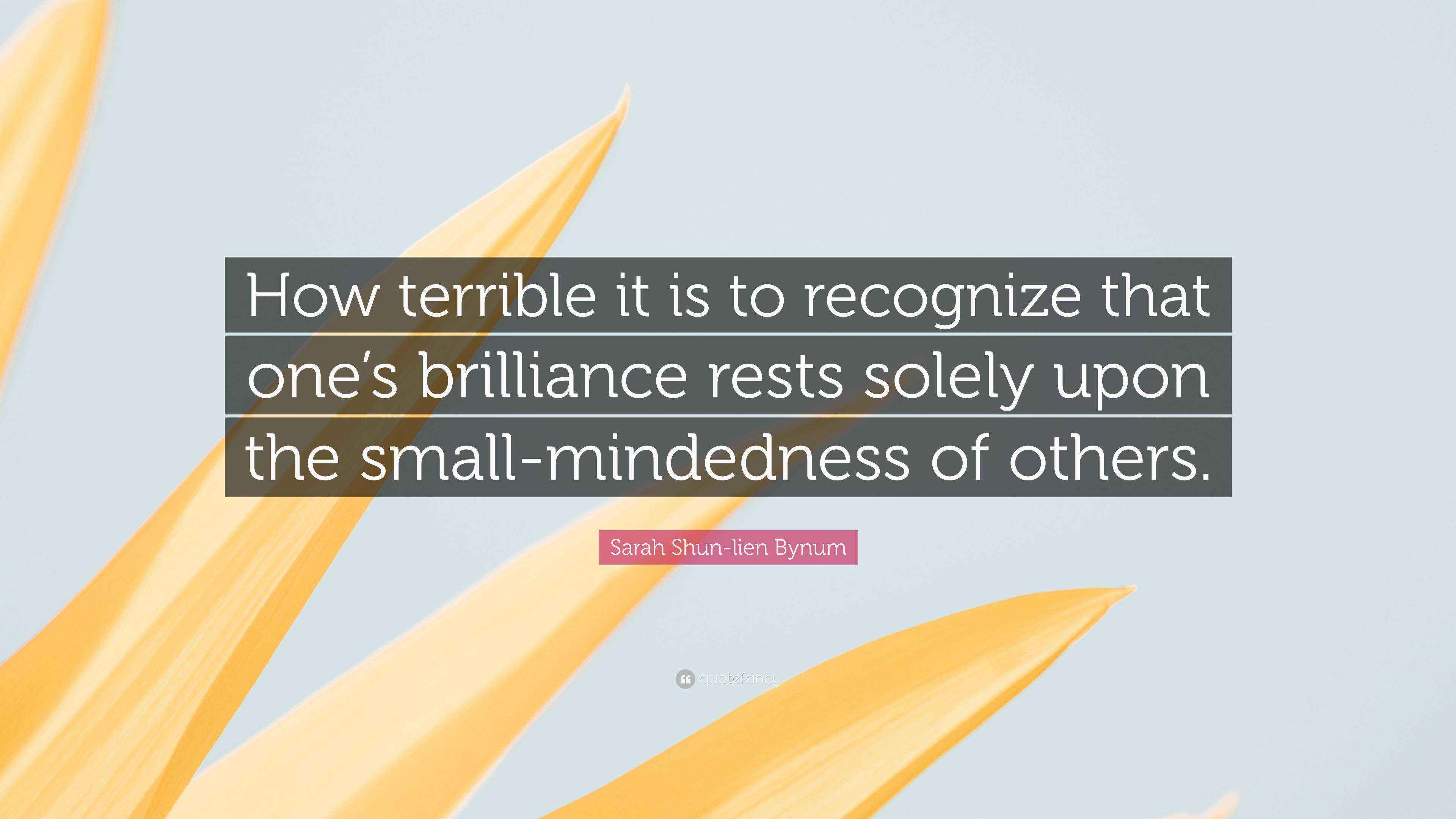 Sarah Shun-lien Bynum Quote: “How terrible it is to recognize that one ...