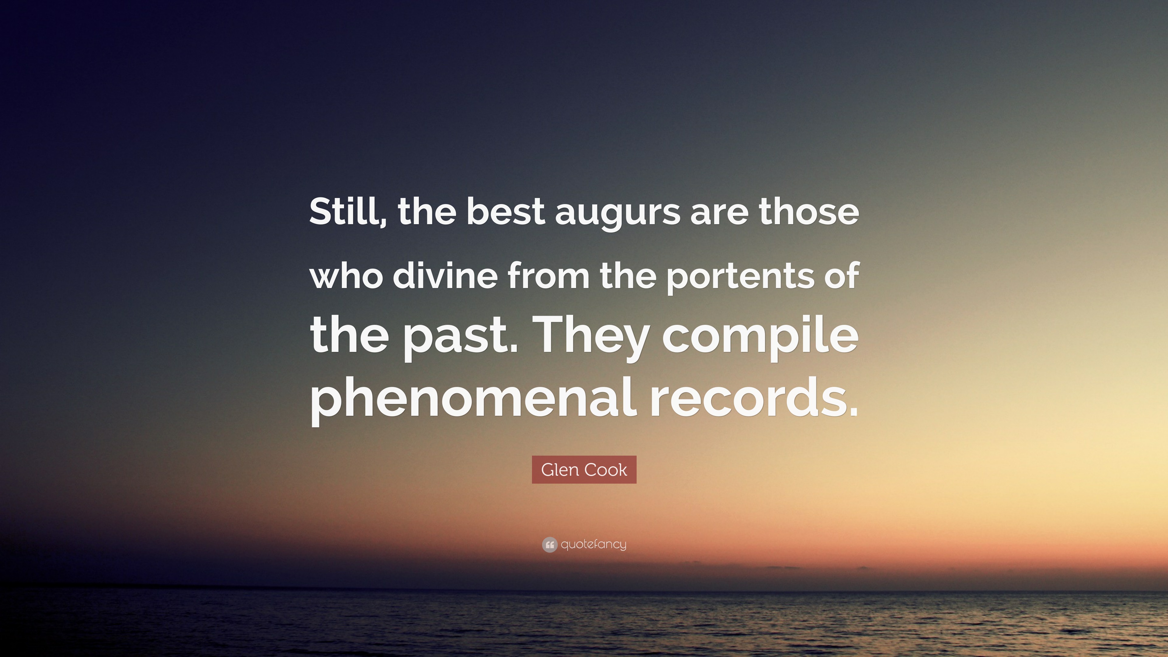 Glen Cook Quote: “Still, the best augurs are those who divine from the ...