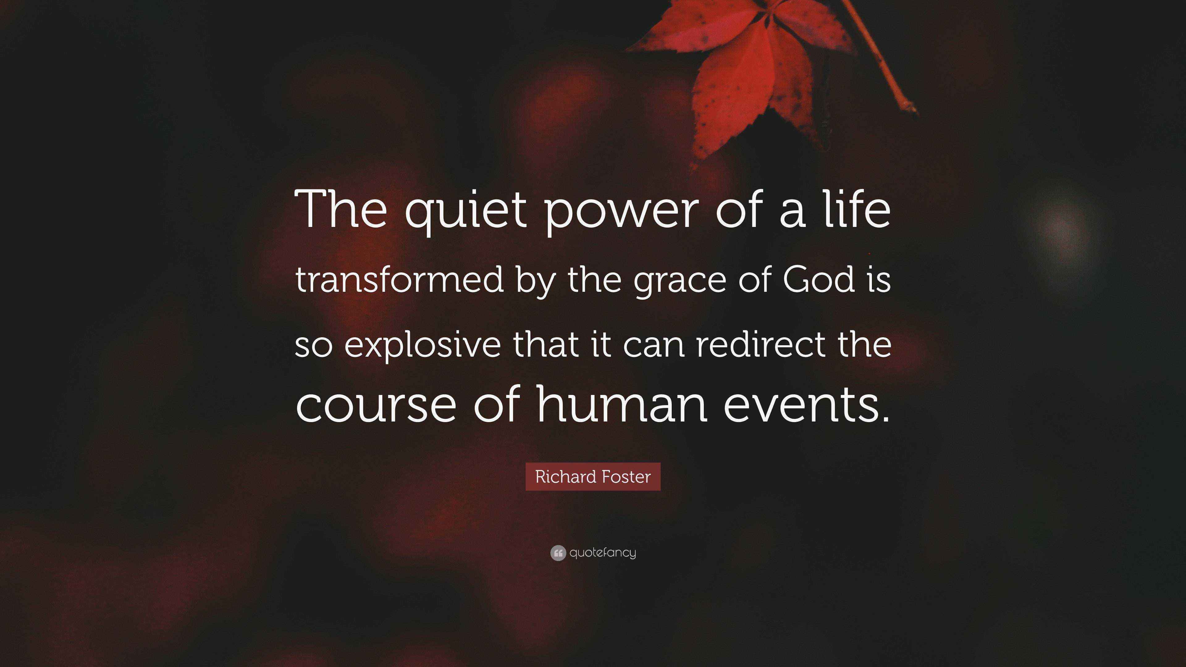 Richard Foster Quote: “The quiet power of a life transformed by the ...