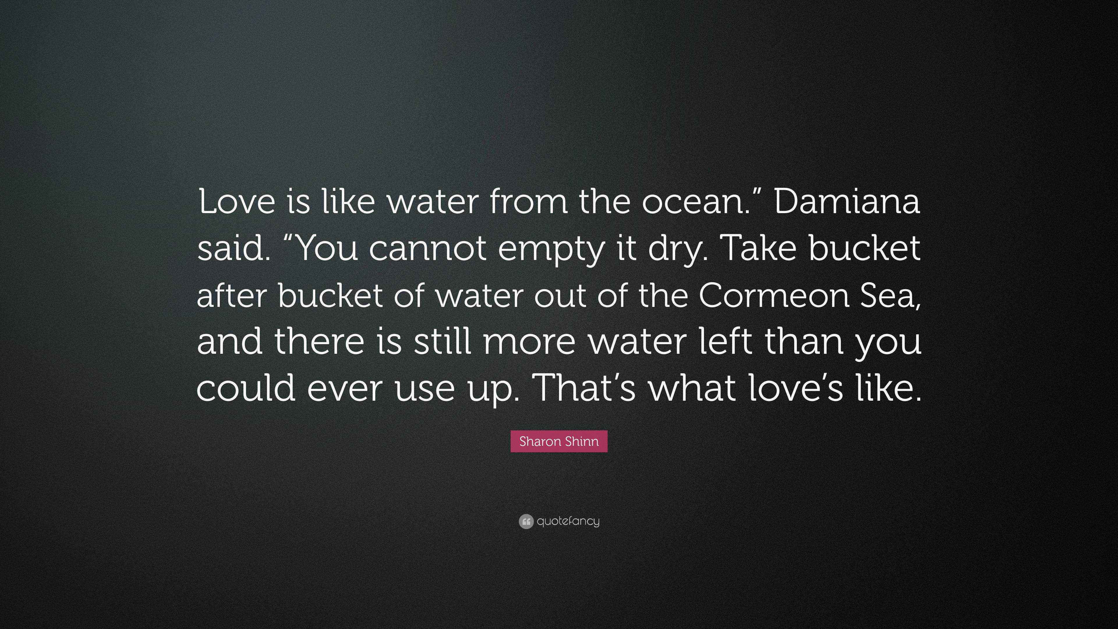 Sharon Shinn Quote: “Love is like water from the ocean.” Damiana said ...
