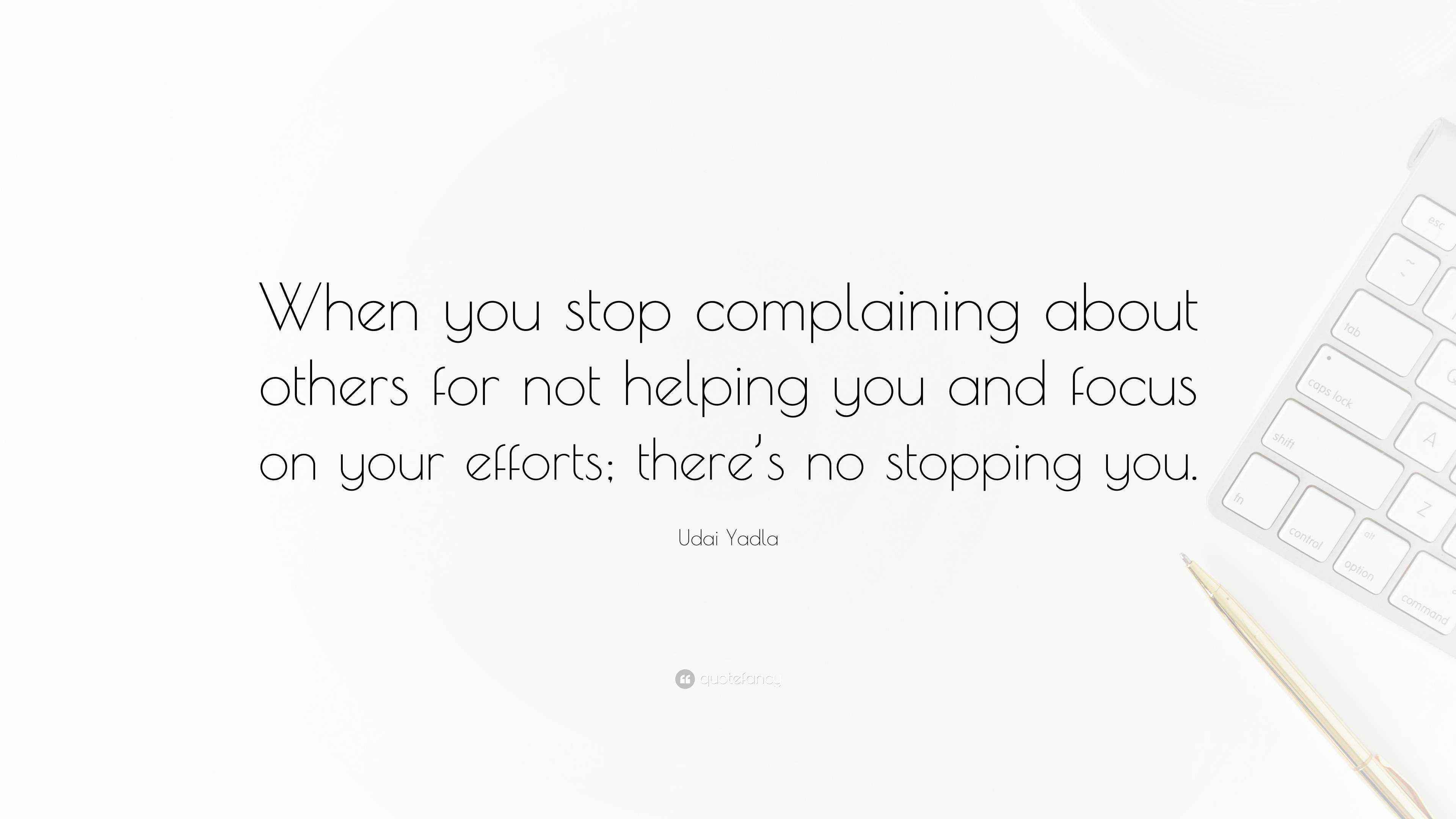 Udai Yadla Quote: “When you stop complaining about others for not ...