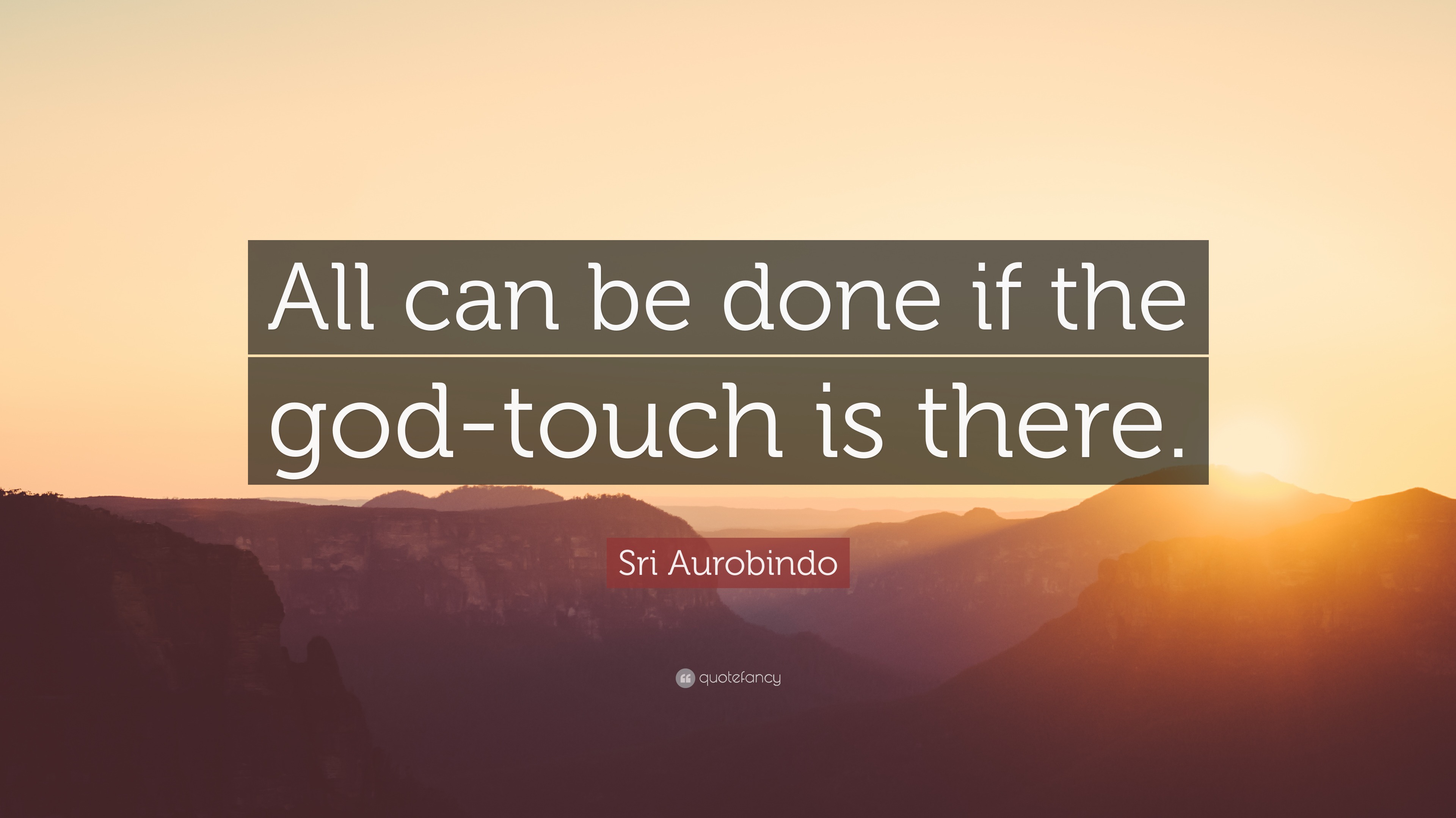 Sri Aurobindo Quote: “All can be done if the god-touch is there.”