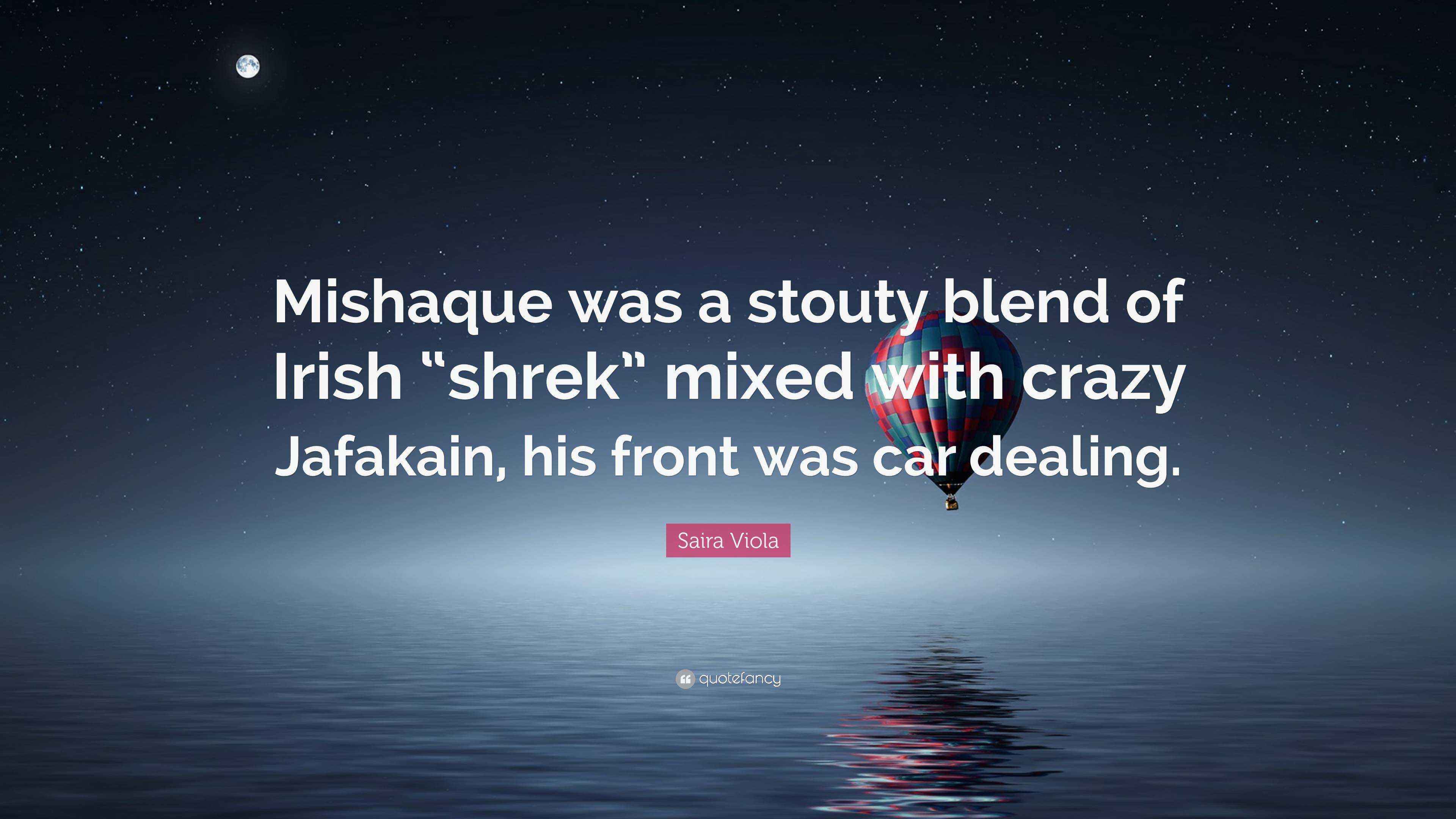 Saira Viola Quote: “Mishaque was a stouty blend of Irish “shrek” mixed ...